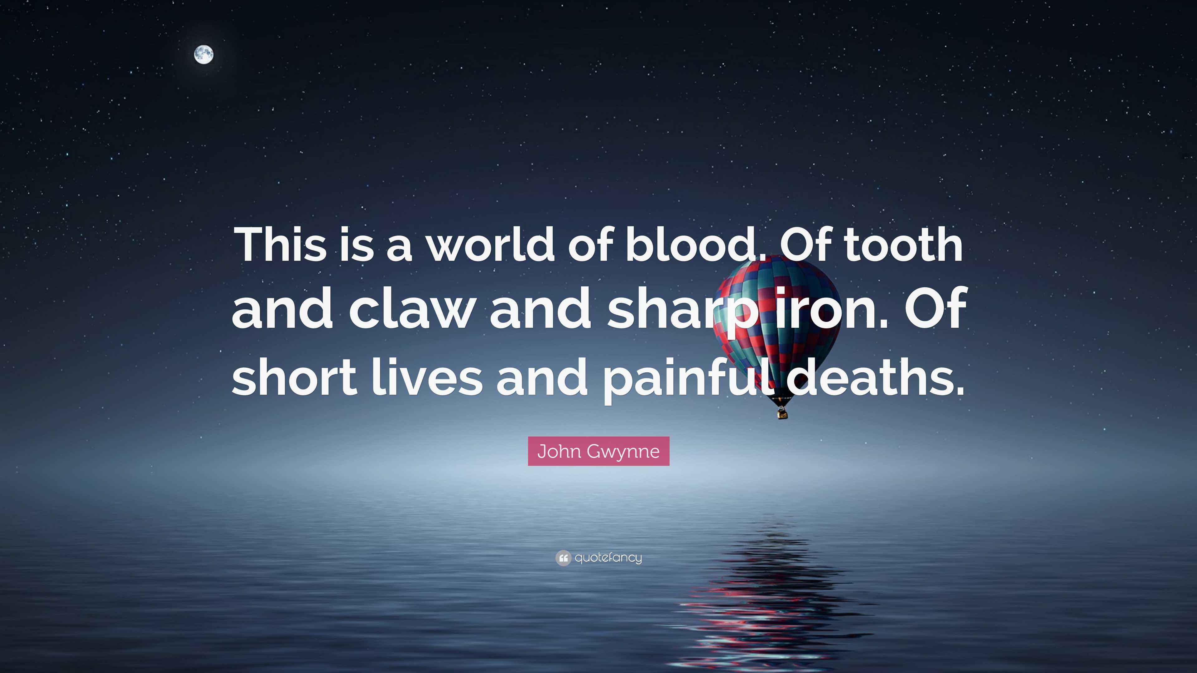 John Gwynne Quote: “This is a world of blood. Of tooth and claw and ...