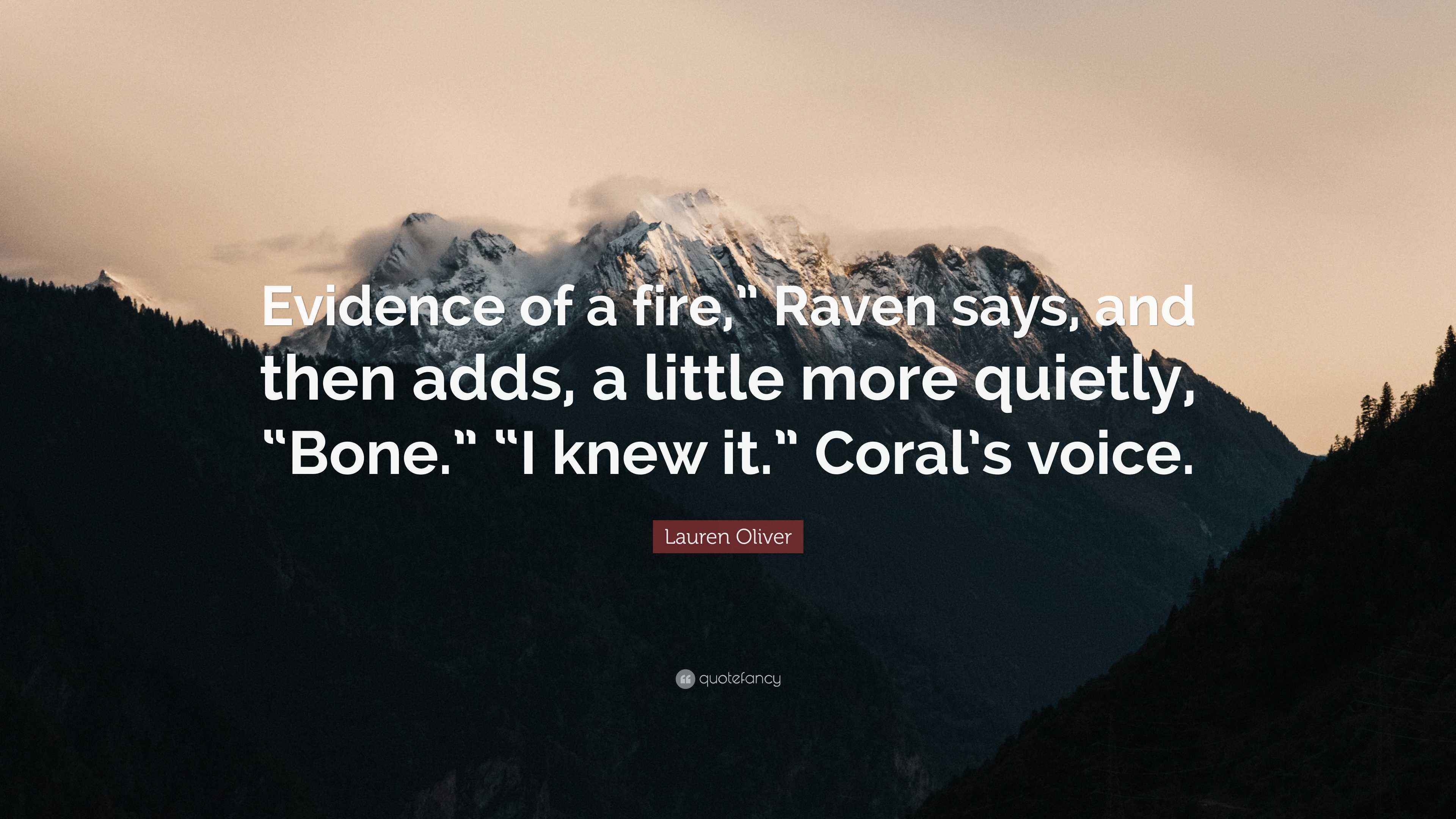 Lauren Oliver Quote: “Evidence of a fire,” Raven says, and then adds, a ...