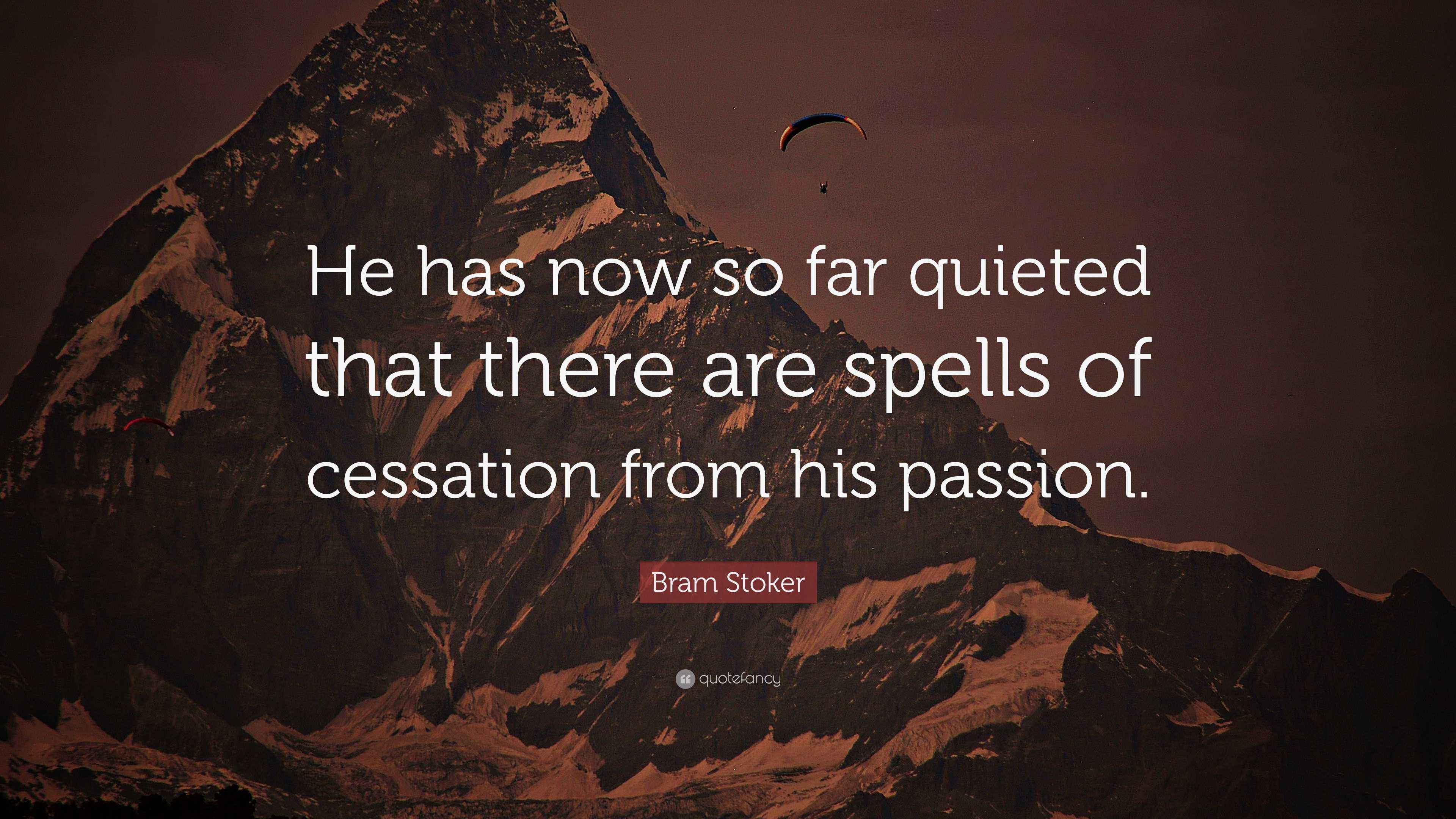 Bram Stoker Quote: “He has now so far quieted that there are spells of ...