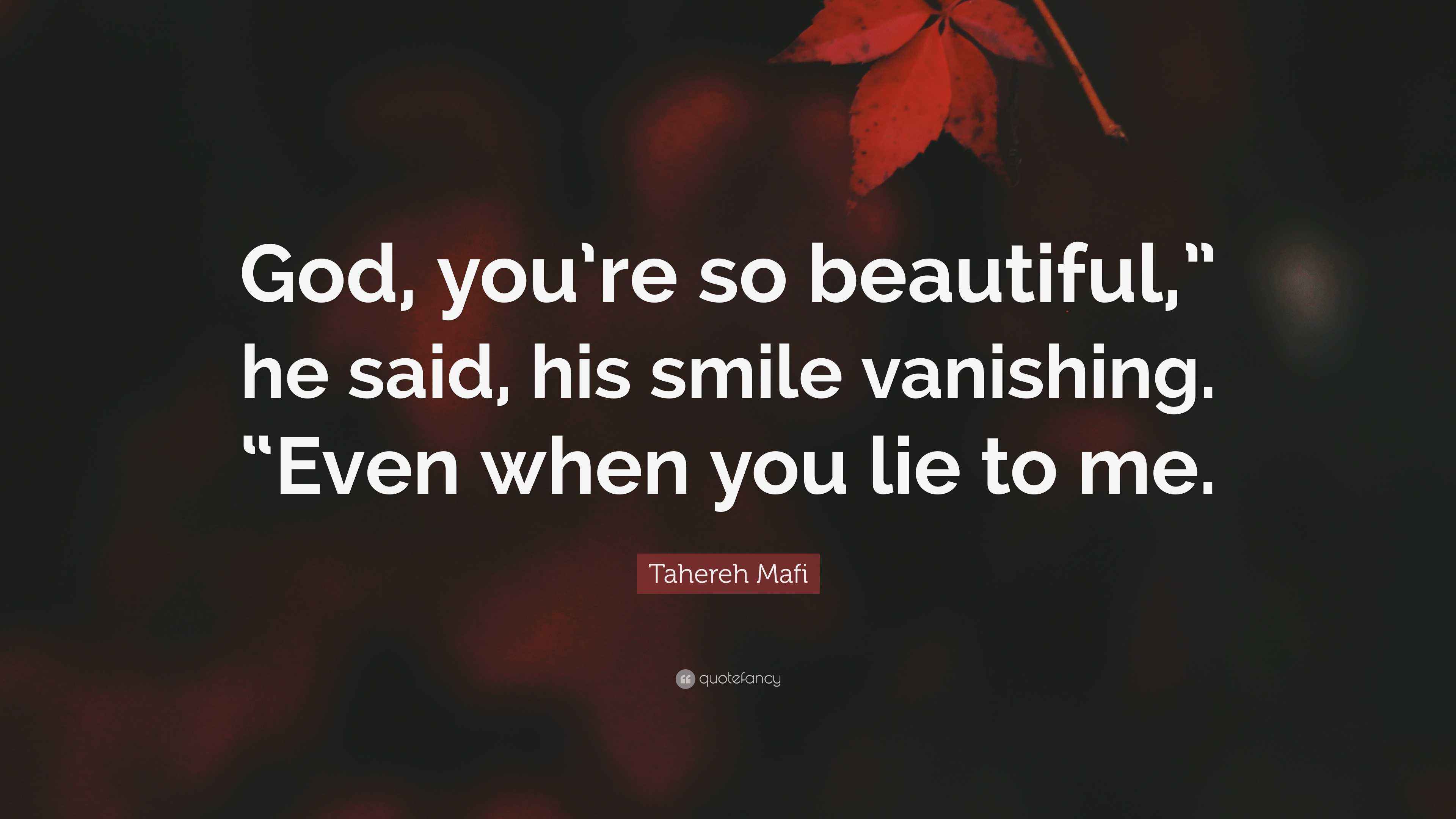 Tahereh Mafi Quote: “God, you’re so beautiful,” he said, his smile ...