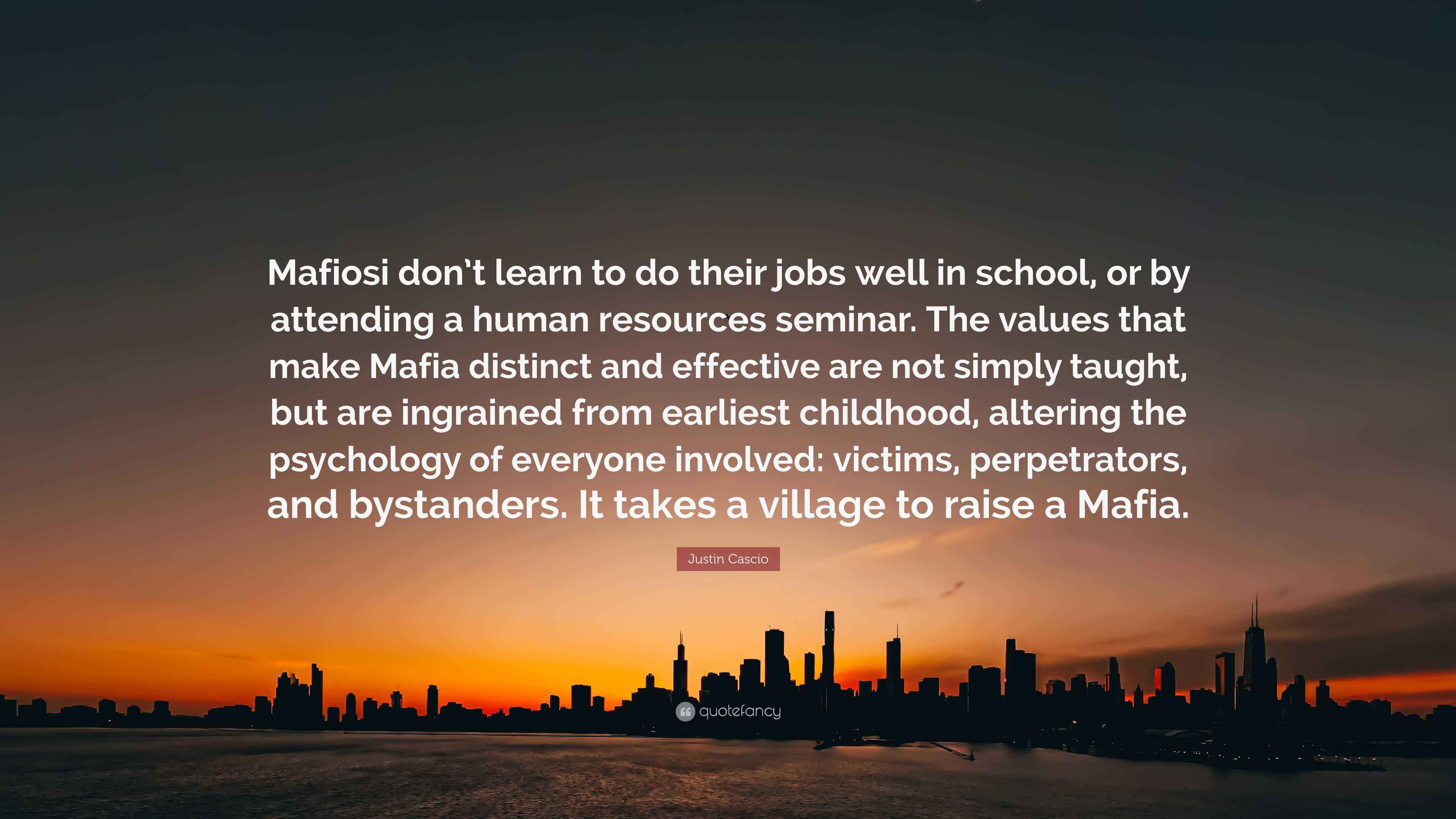 Justin Cascio Quote: “Mafiosi don’t learn to do their jobs well in ...