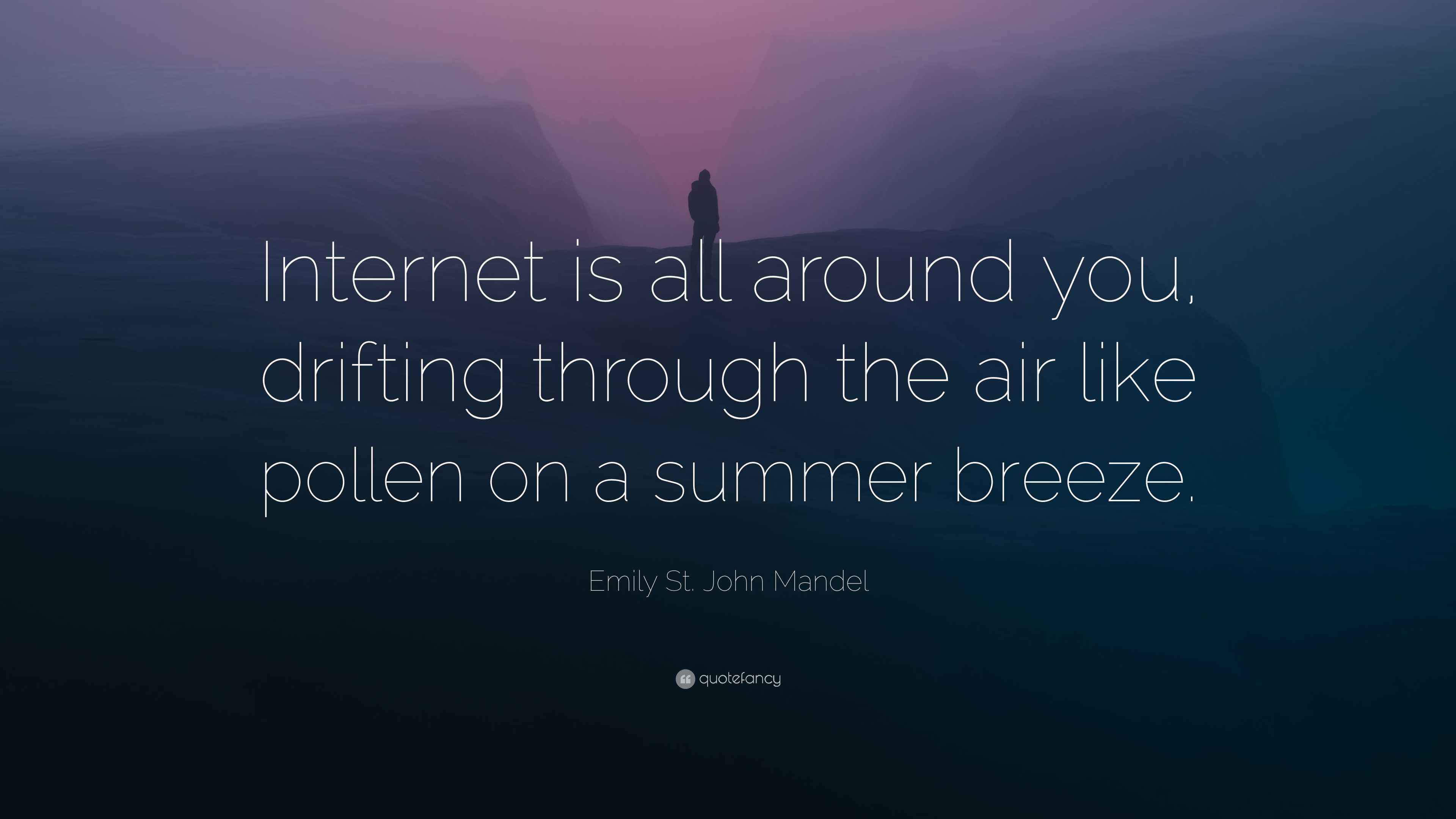 Emily St. John Mandel Quote: “Internet is all around you, drifting ...