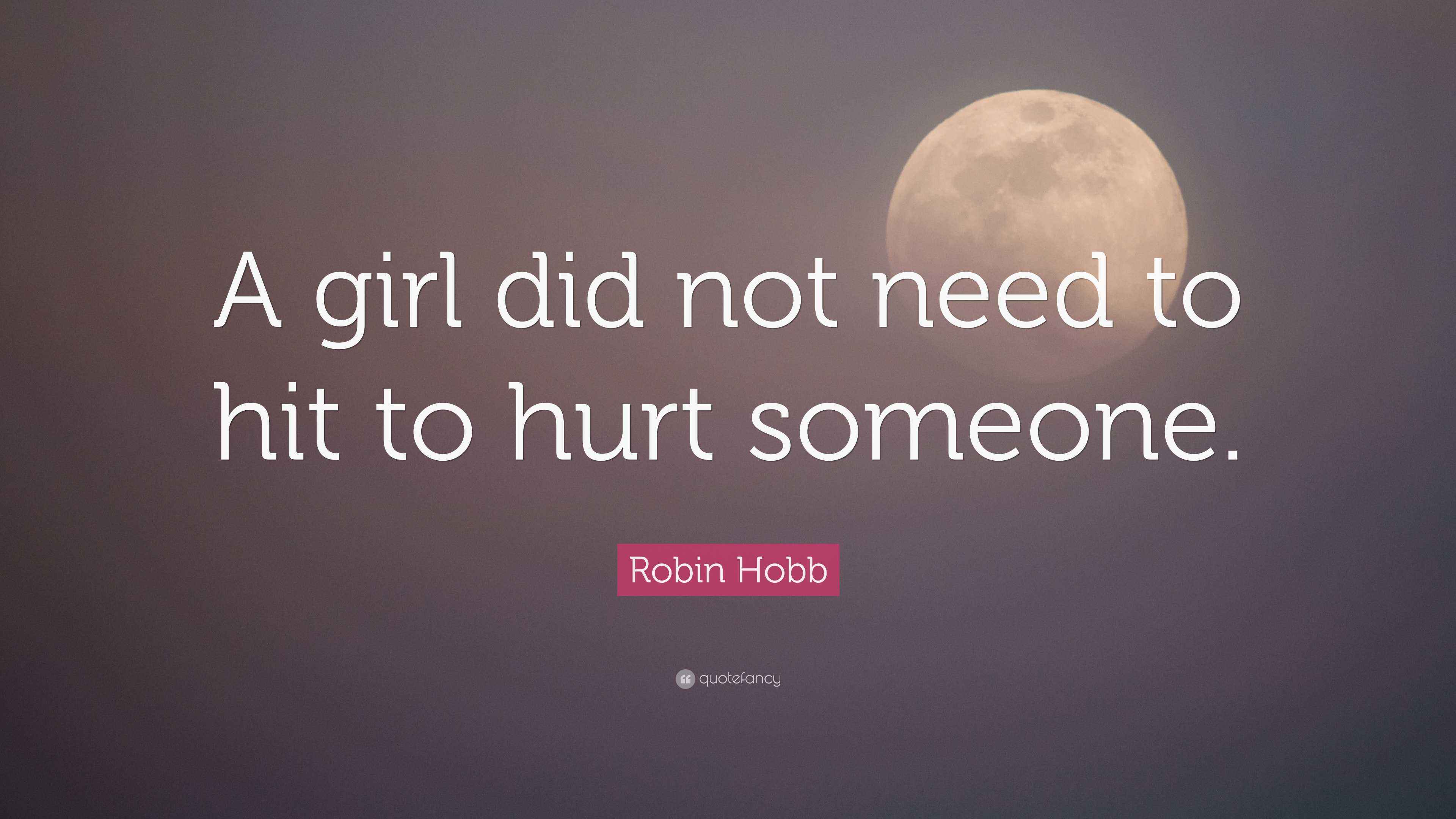 Robin Hobb Quote: “A girl did not need to hit to hurt someone.”