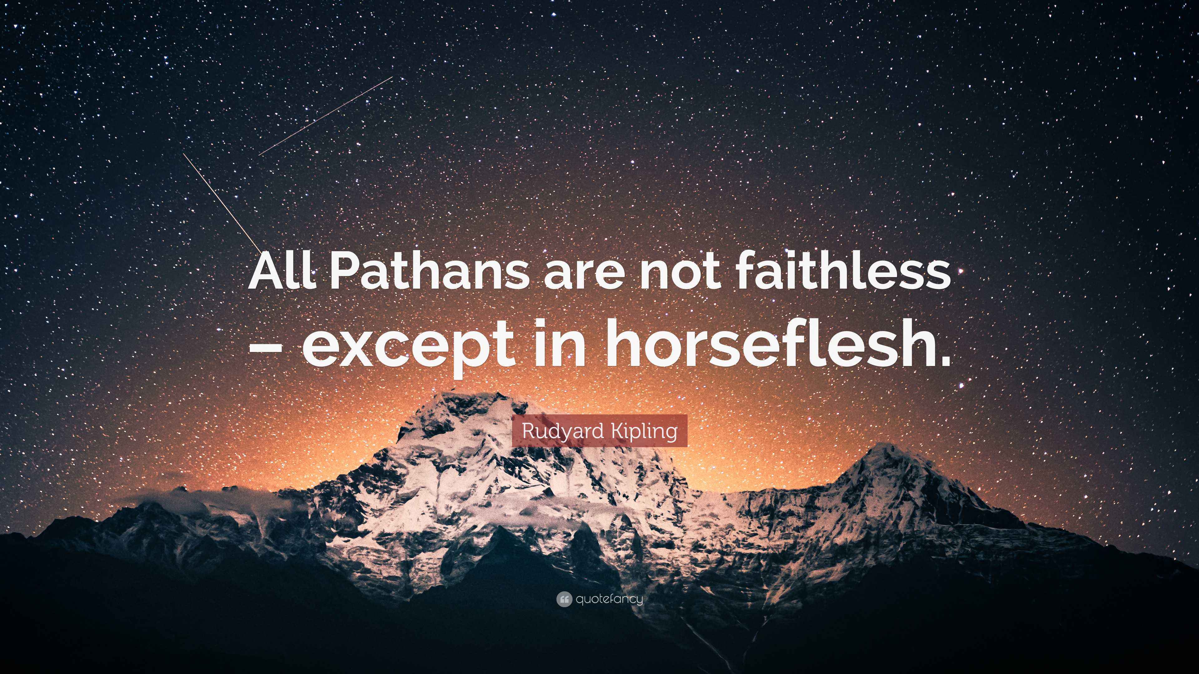 Rudyard Kipling Quote: “All Pathans are not faithless – except in ...