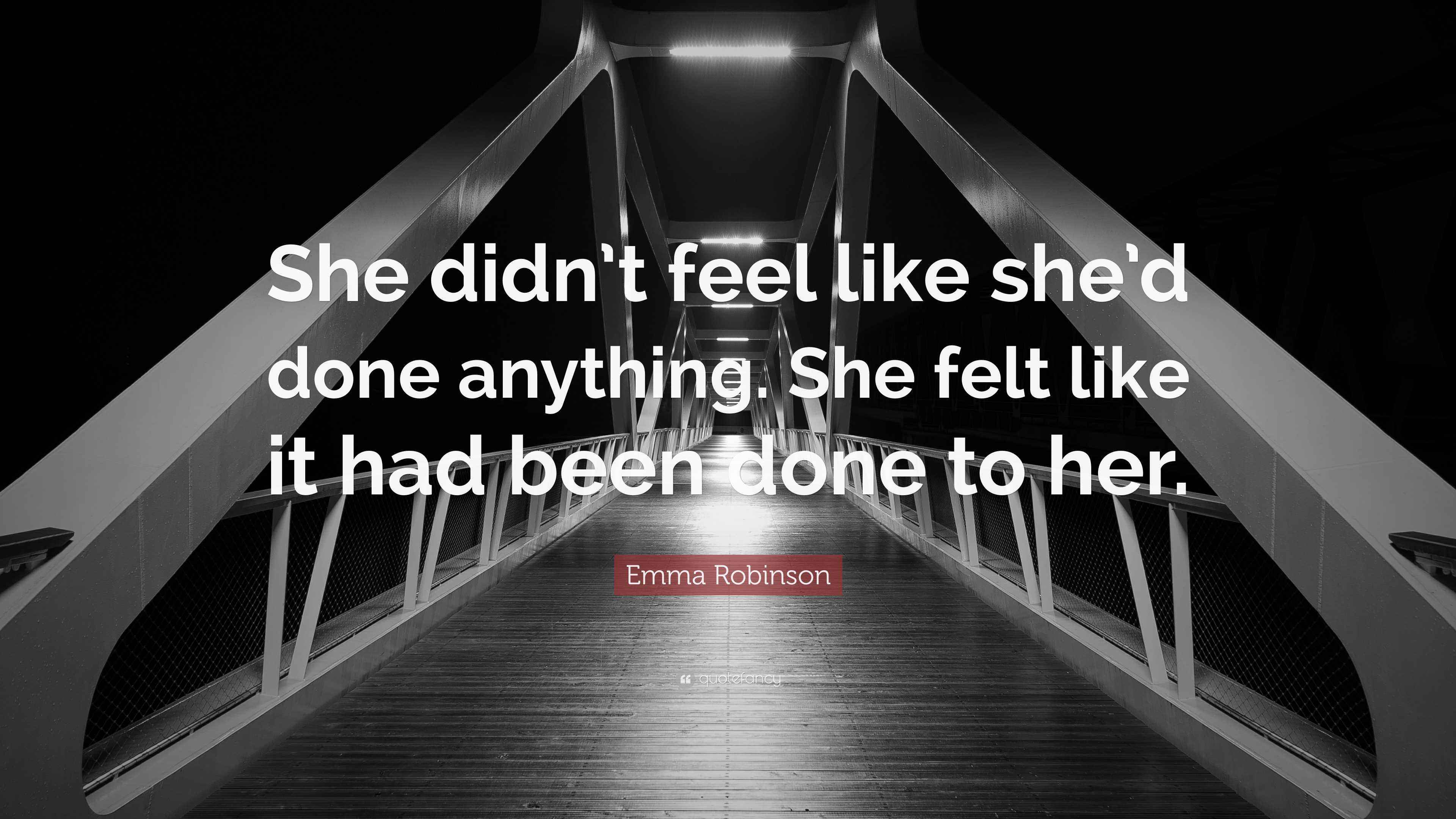 Emma Robinson Quote: “She didn’t feel like she’d done anything. She ...