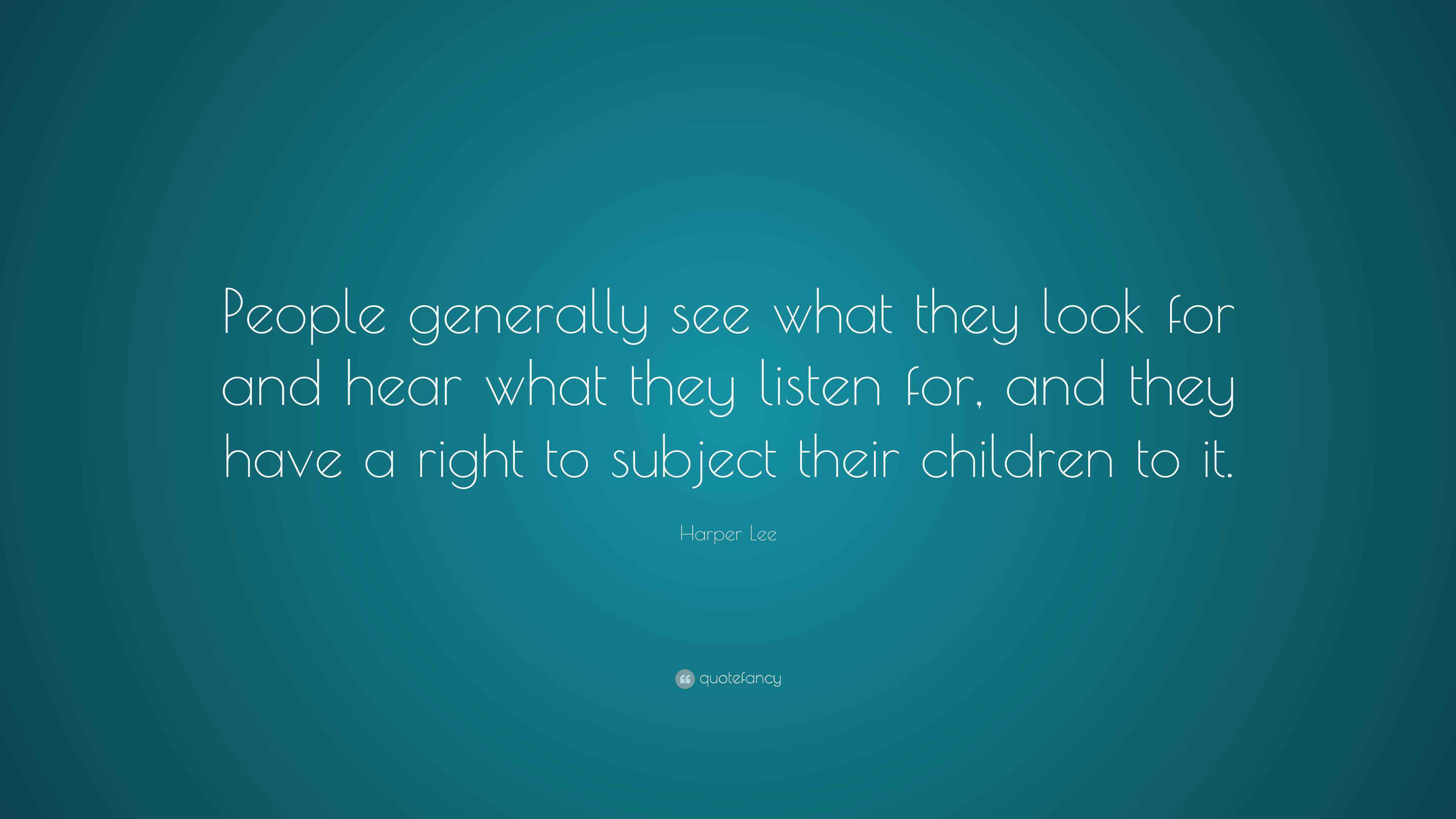 Harper Lee Quote: “People generally see what they look for and hear ...