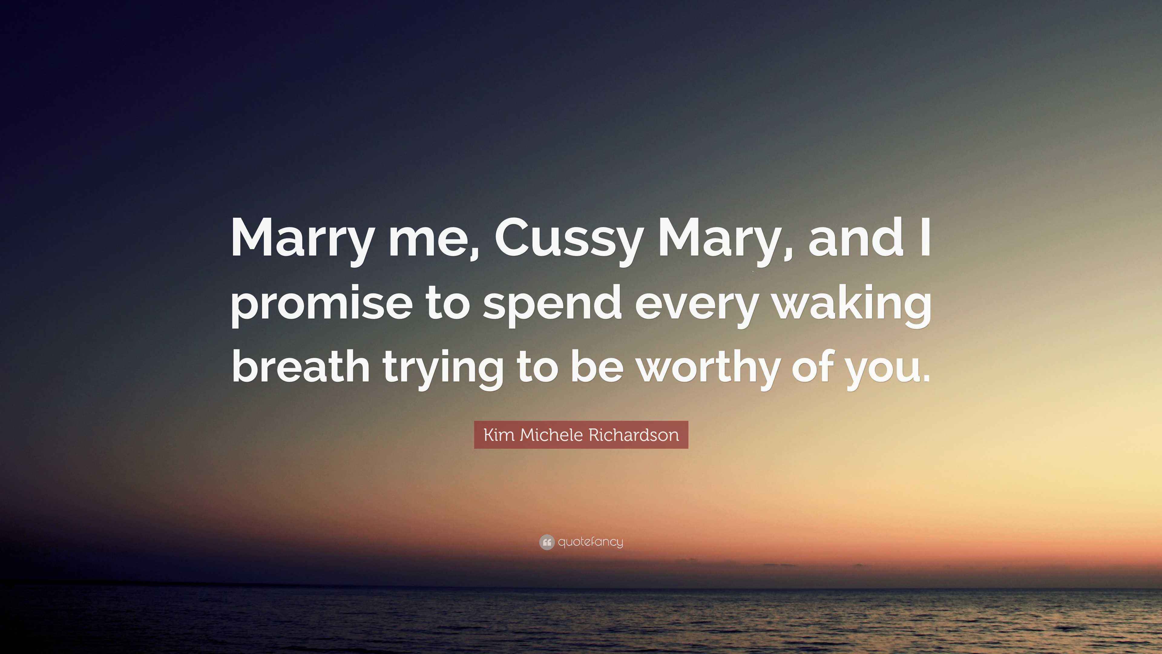 Kim Michele Richardson Quote: “Marry me, Cussy Mary, and I promise to ...