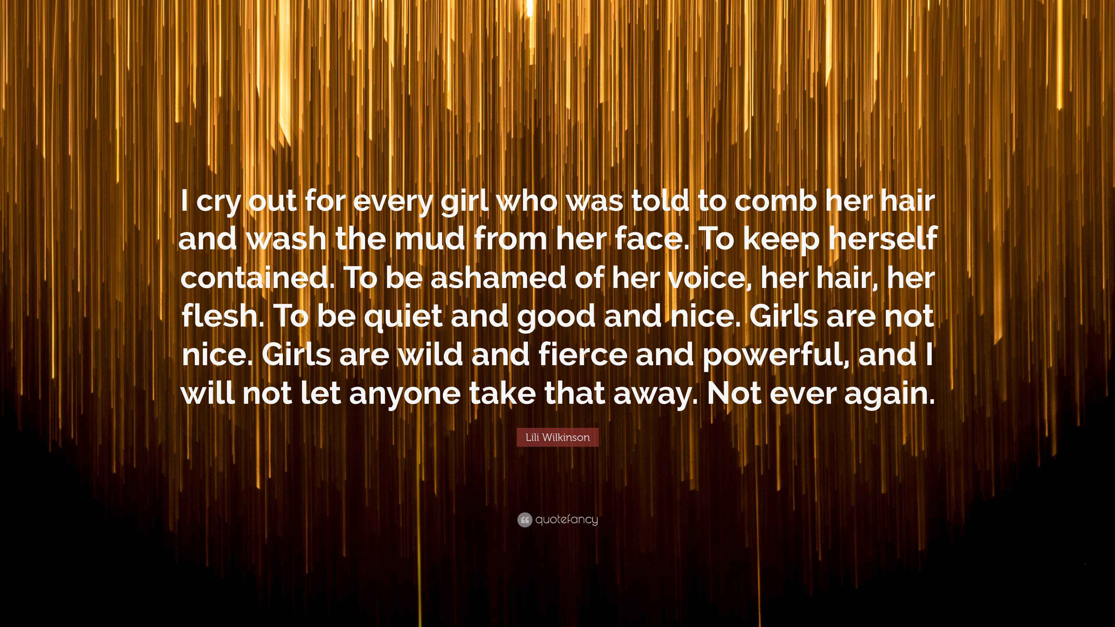 Lili Wilkinson Quote: “I cry out for every girl who was told to comb ...