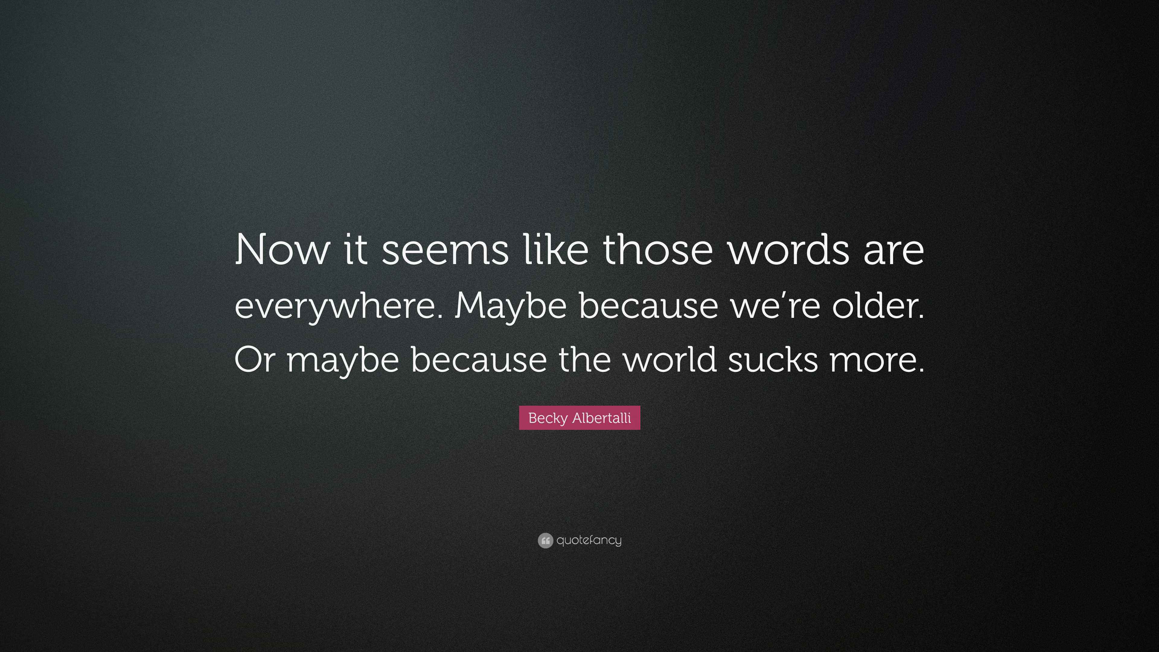 Becky Albertalli Quote: “Now it seems like those words are everywhere ...