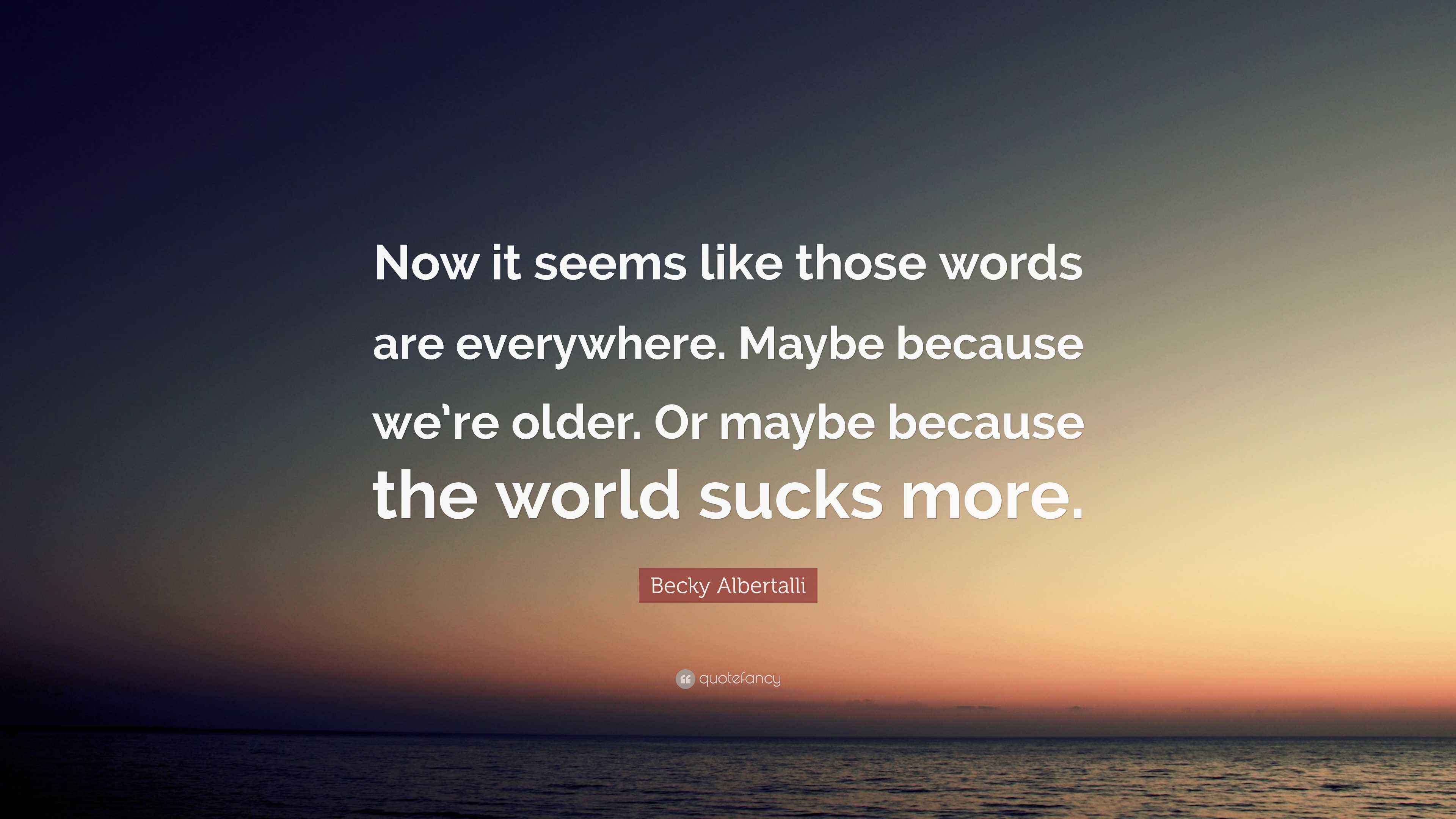 Becky Albertalli Quote: “Now it seems like those words are everywhere ...