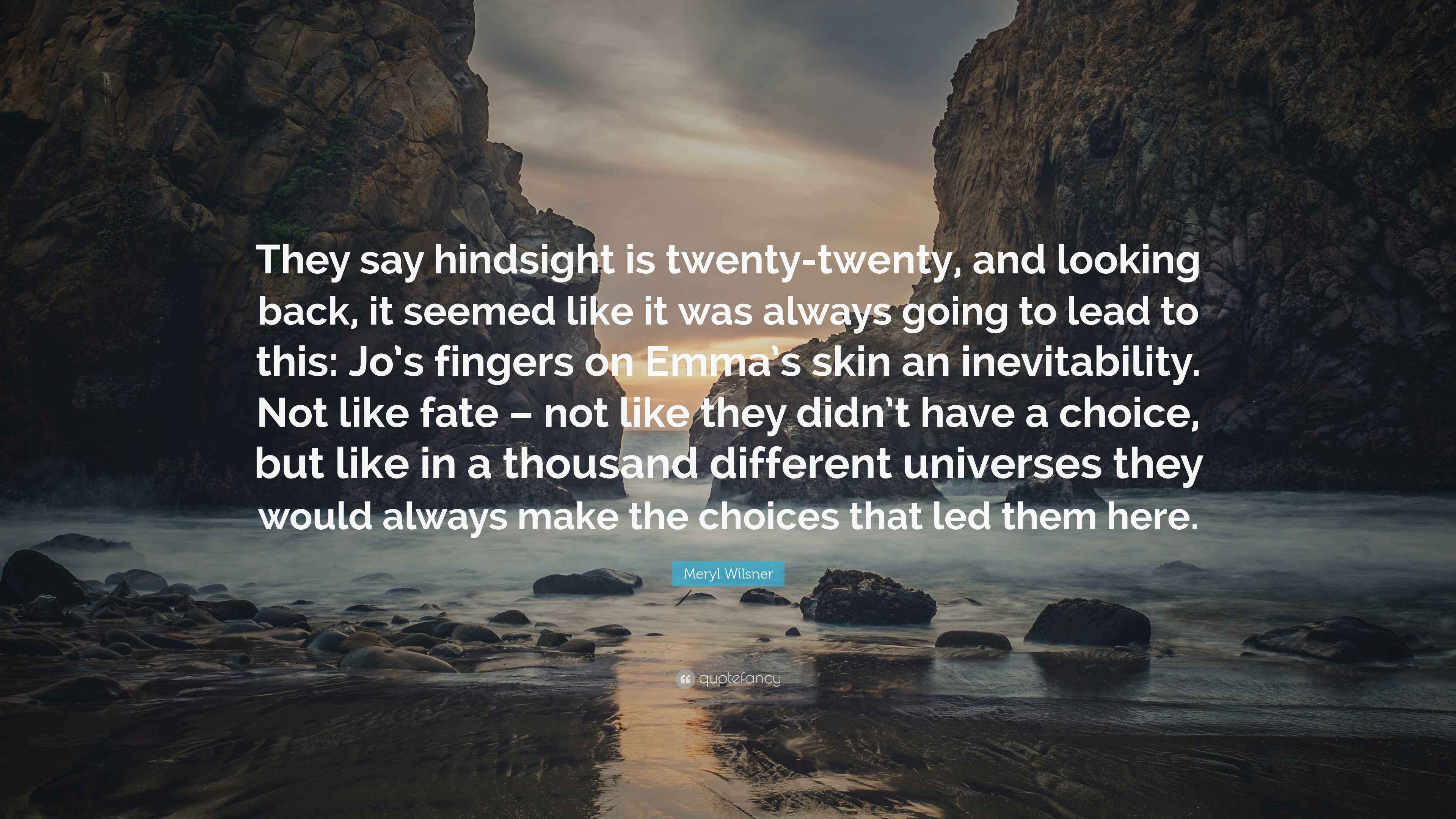 Meryl Wilsner Quote: “They say hindsight is twenty-twenty, and looking ...