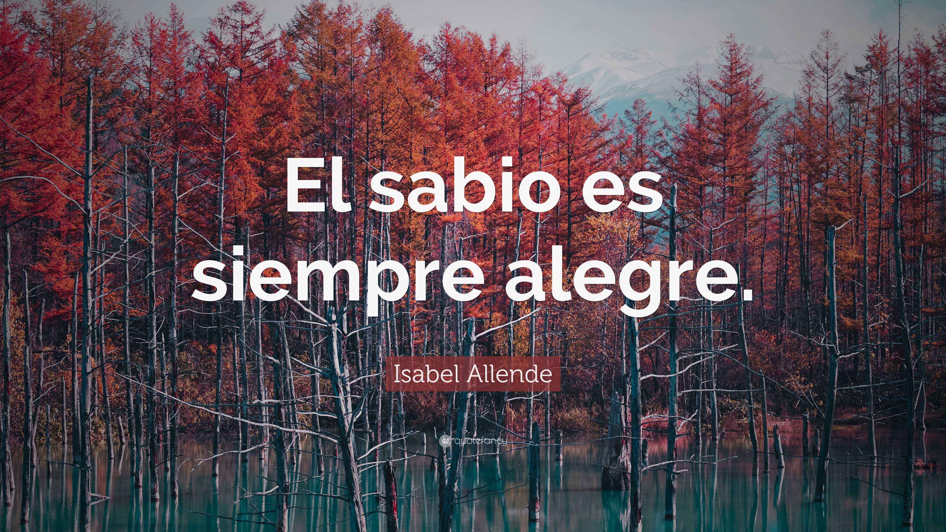 Isabel Allende Quote: “El sabio es siempre alegre.”