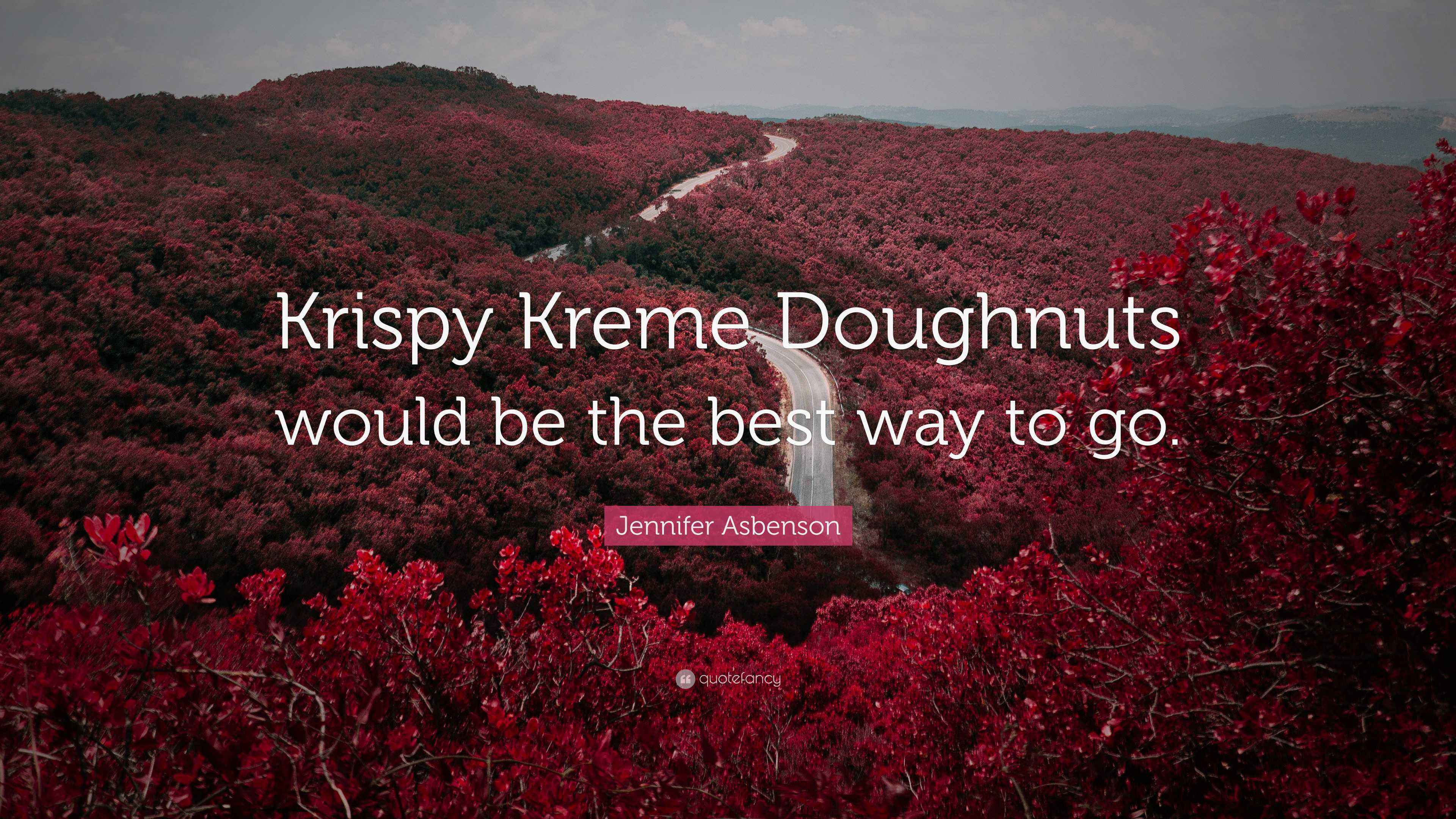 Jennifer Asbenson Quote: “Krispy Kreme Doughnuts would be the best way ...