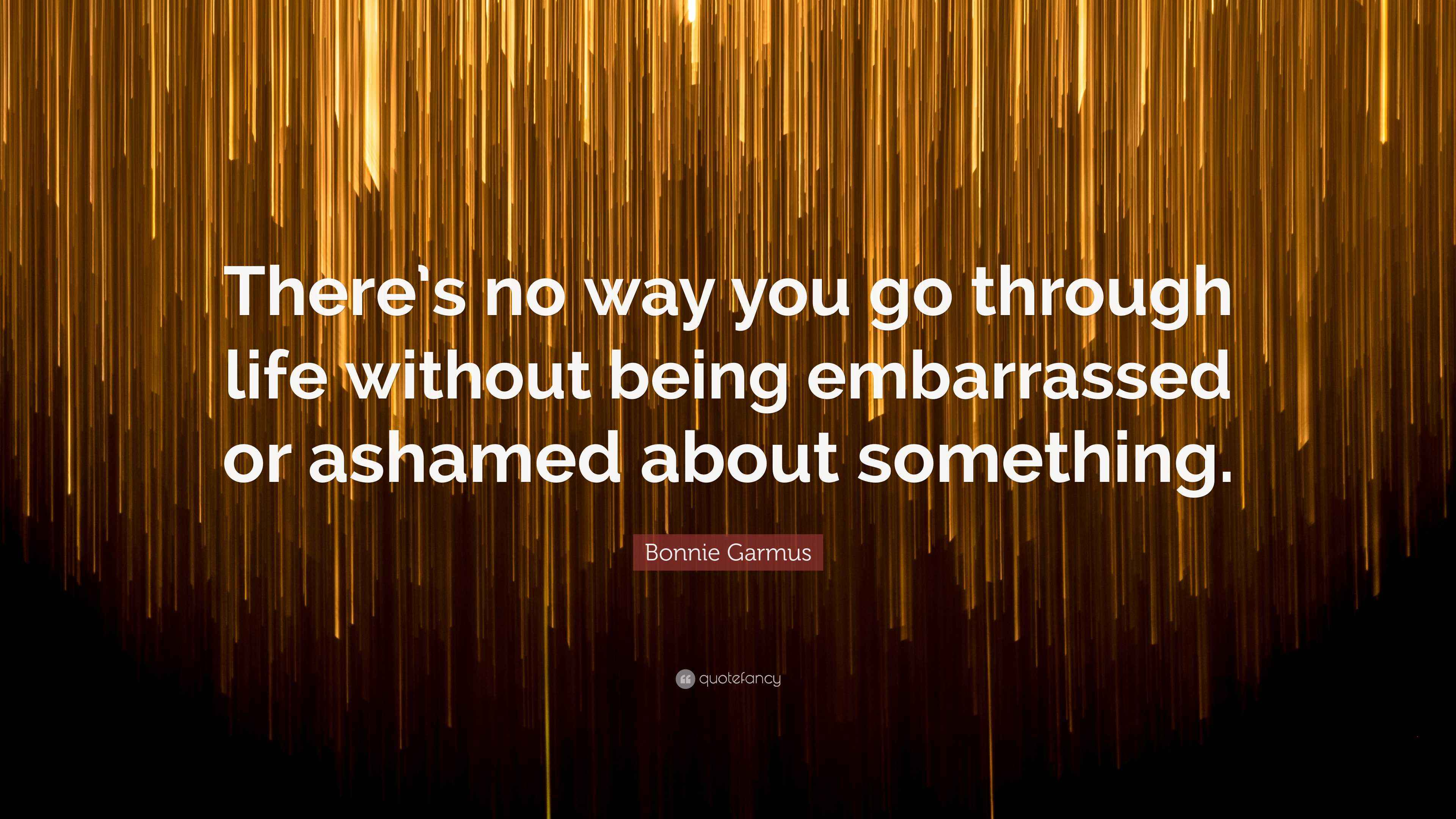 Bonnie Garmus Quote: “There’s no way you go through life without being ...