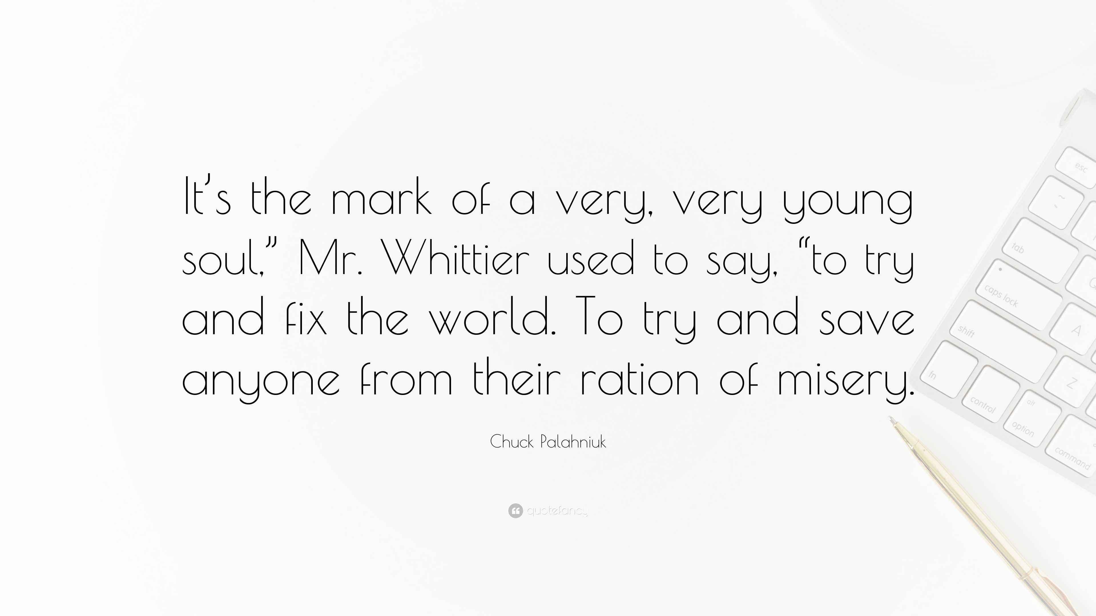 Chuck Palahniuk Quote: “It’s the mark of a very, very young soul,” Mr ...
