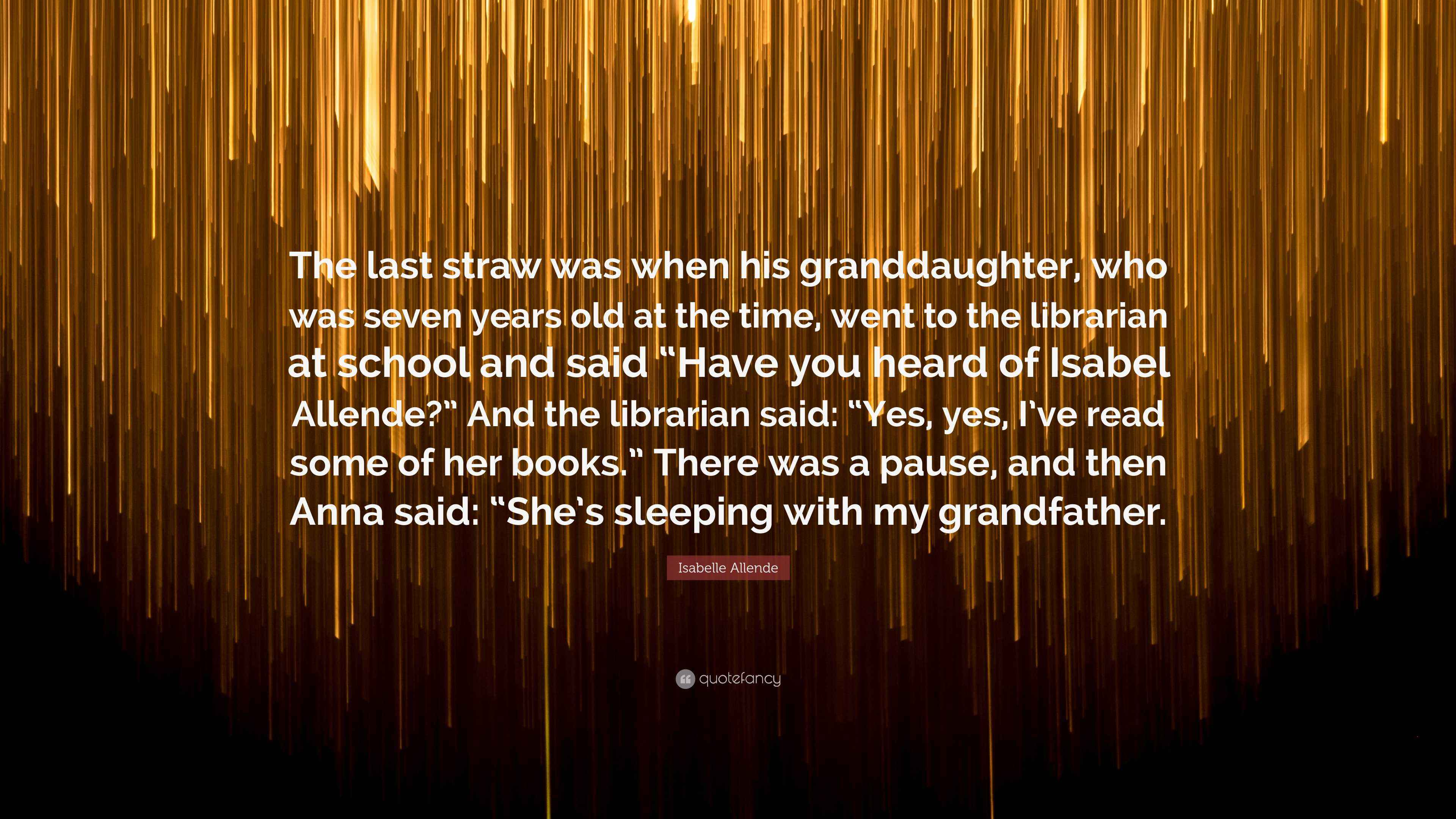 Isabelle Allende Quote: “The last straw was when his granddaughter, who ...