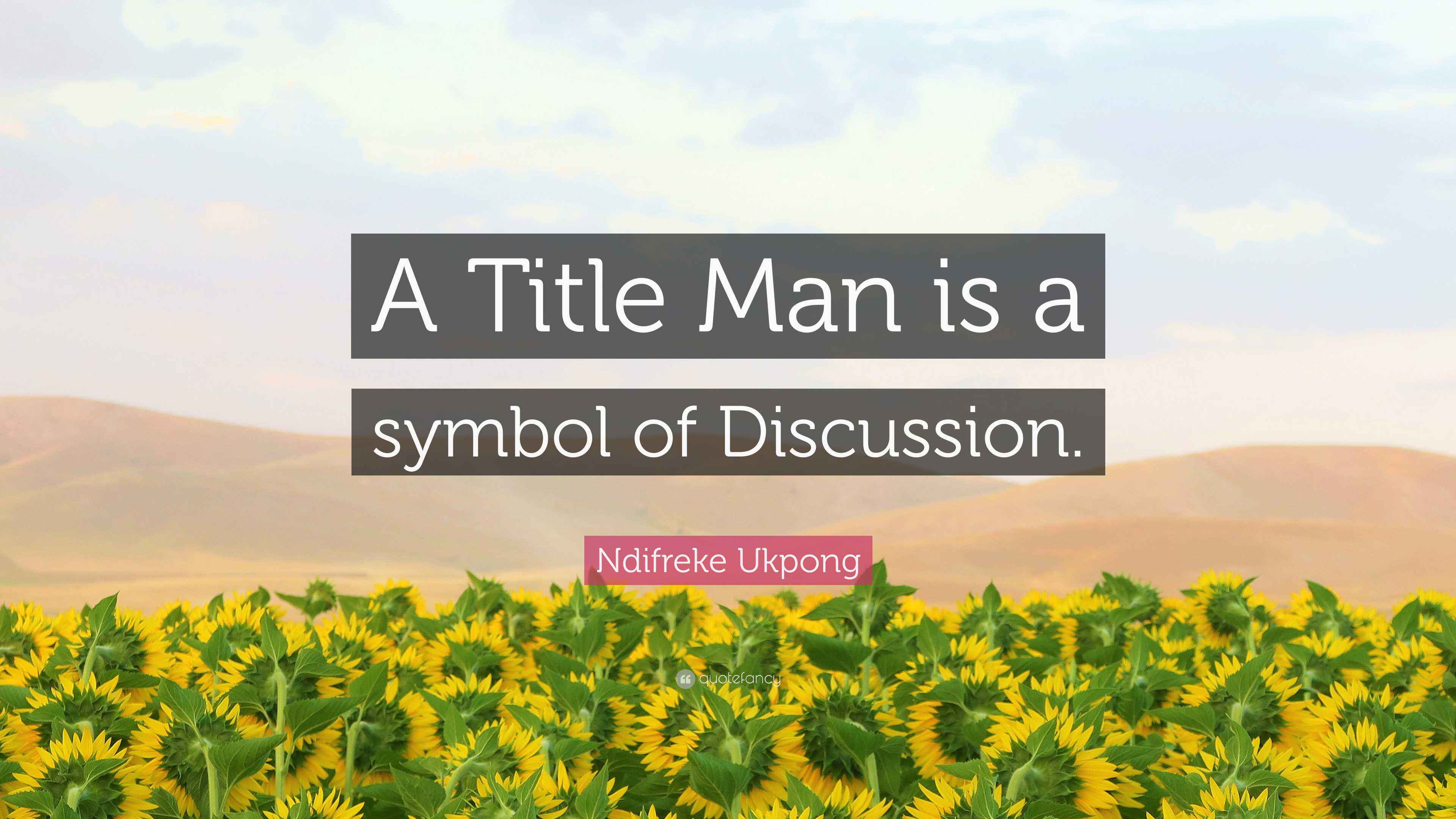 Ndifreke Ukpong Quote: “A Title Man is a symbol of Discussion.”