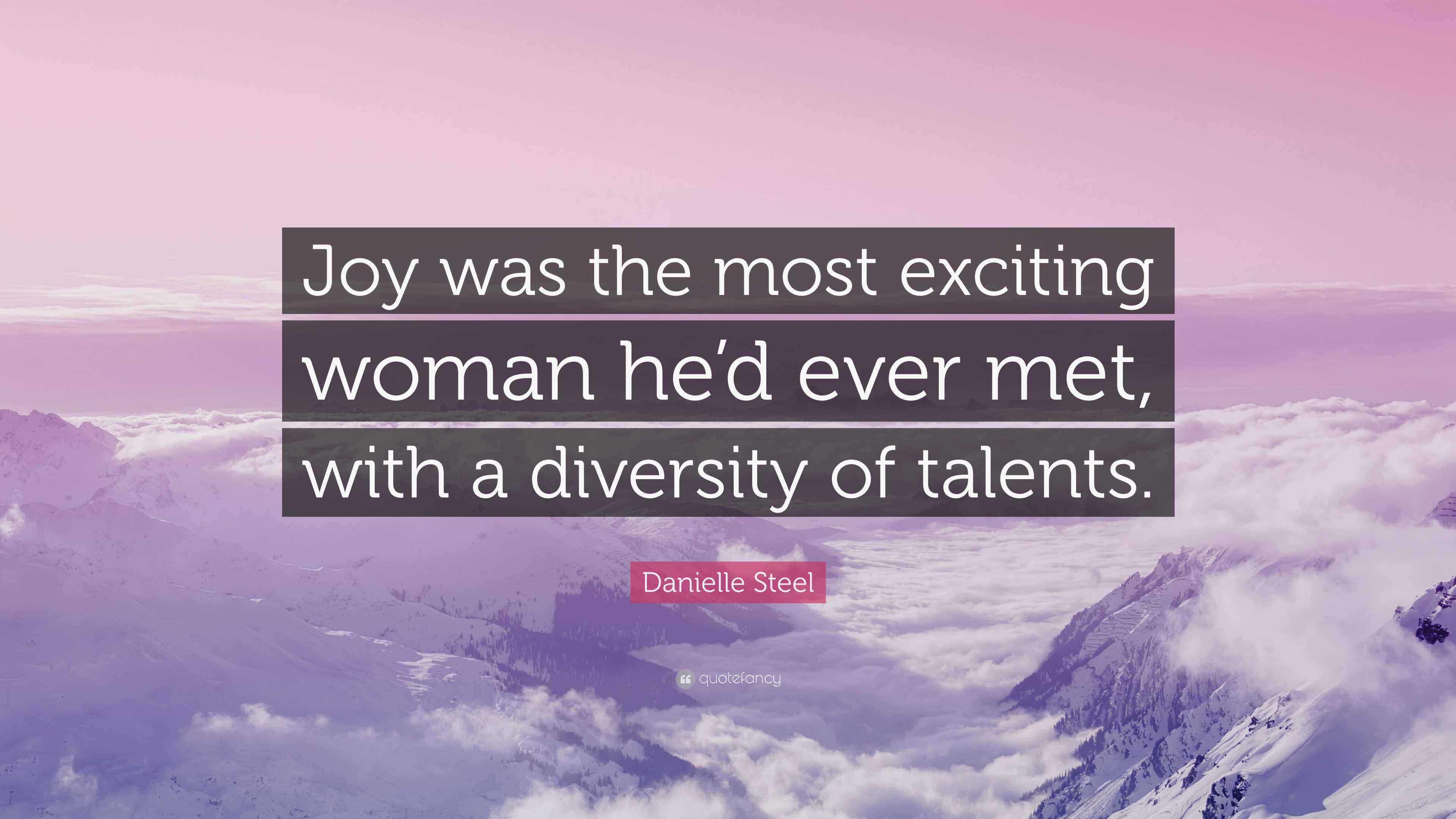 Danielle Steel Quote: “Joy was the most exciting woman he’d ever met ...