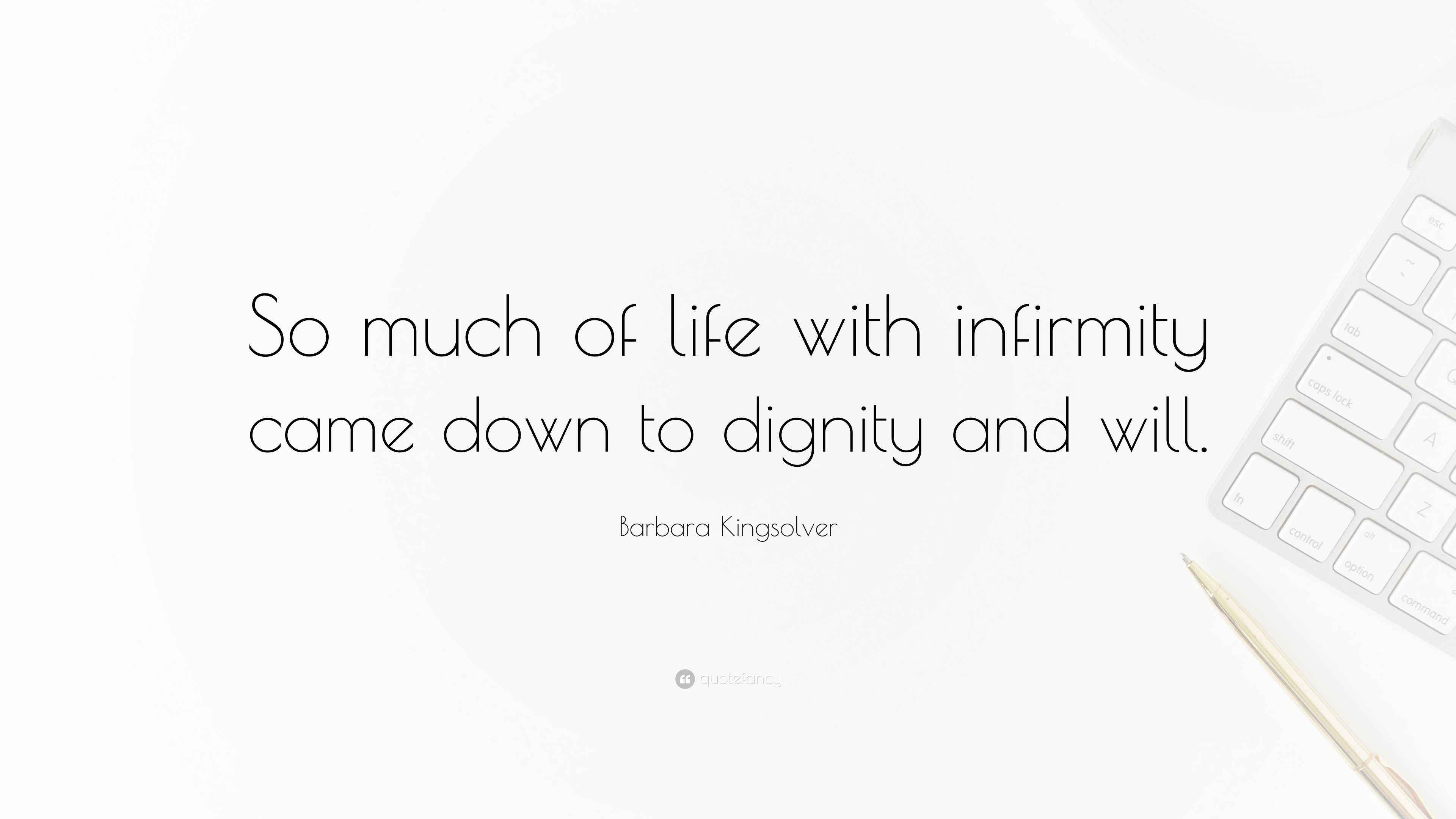 Barbara Kingsolver Quote: “So much of life with infirmity came down to ...