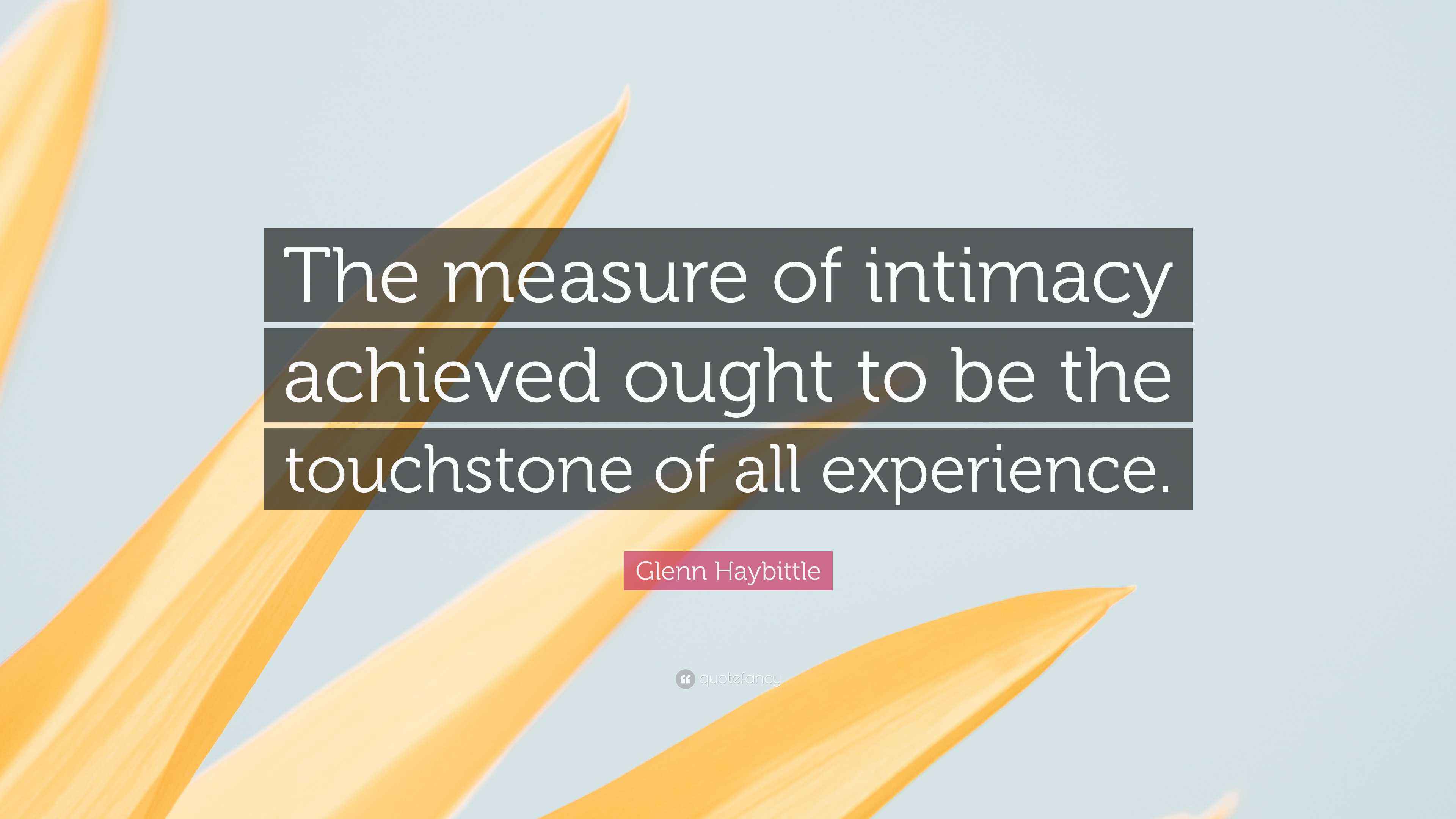 Glenn Haybittle Quote: “The measure of intimacy achieved ought to be ...