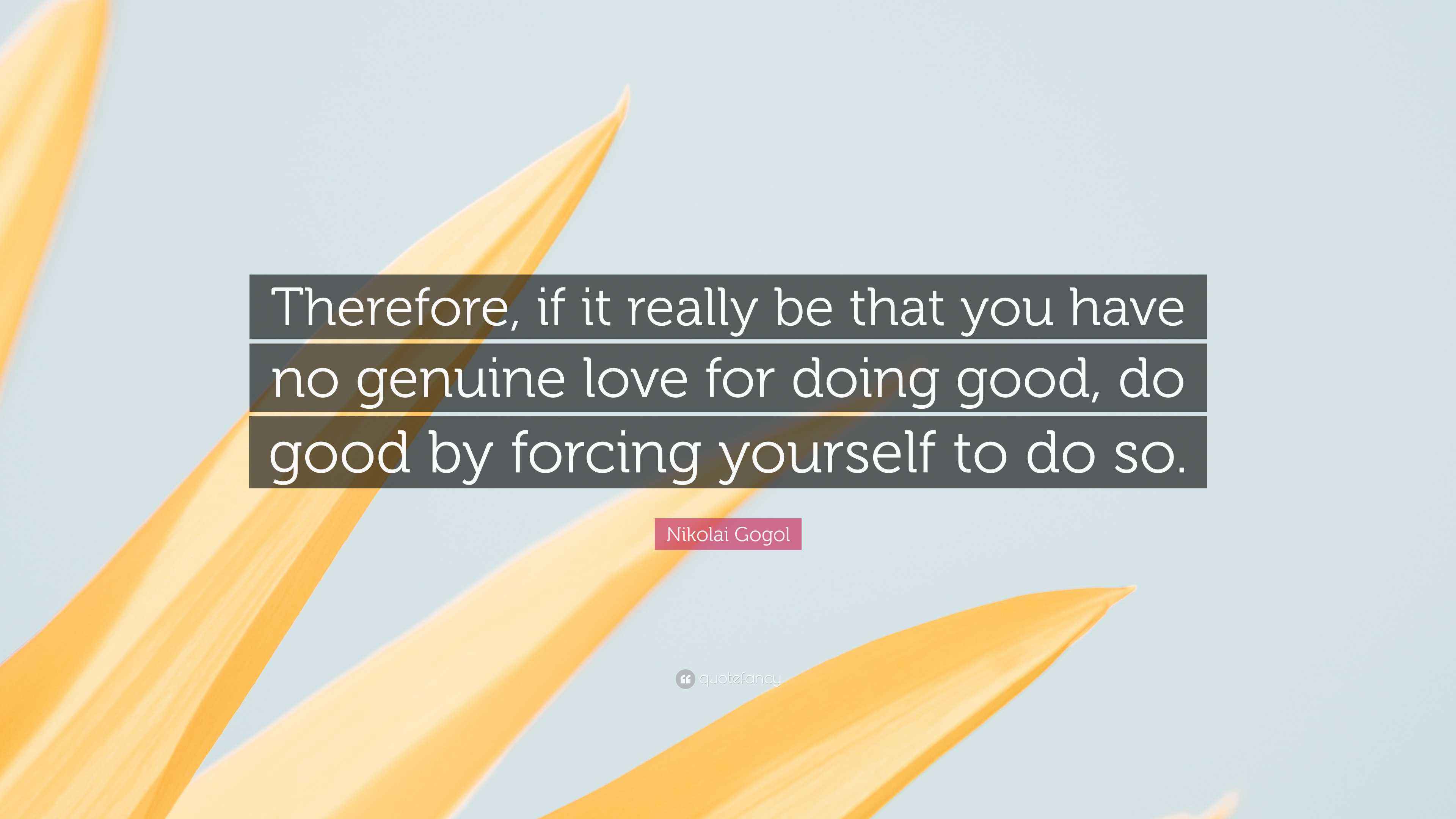 Nikolai Gogol Quote: “Therefore, if it really be that you have no ...