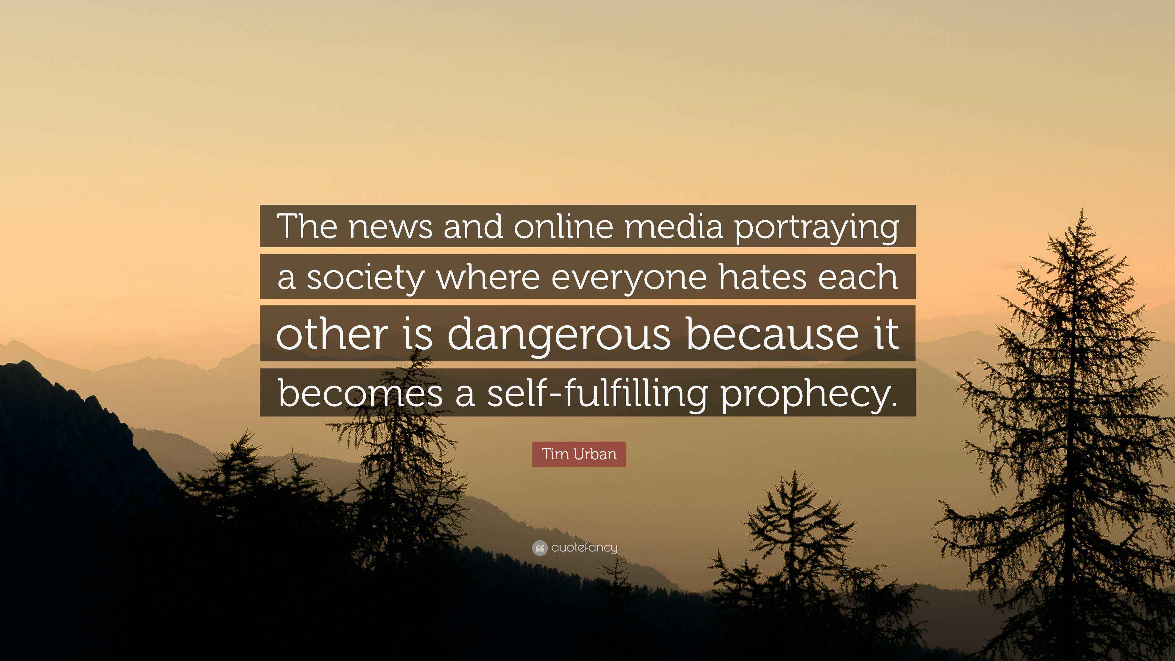 Tim Urban Quote: “The news and online media portraying a society where ...