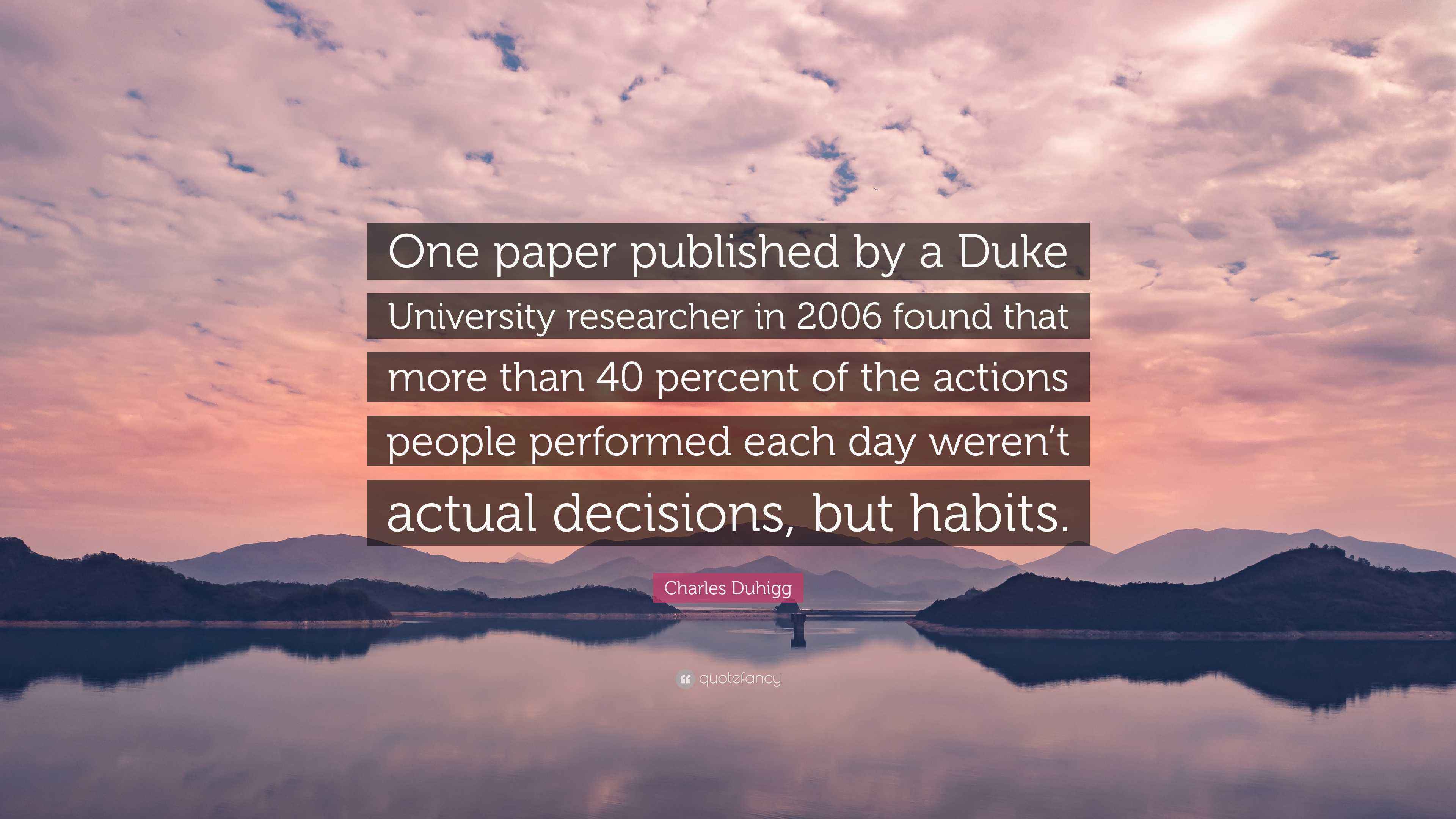 Charles Duhigg Quote: “One paper published by a Duke University ...