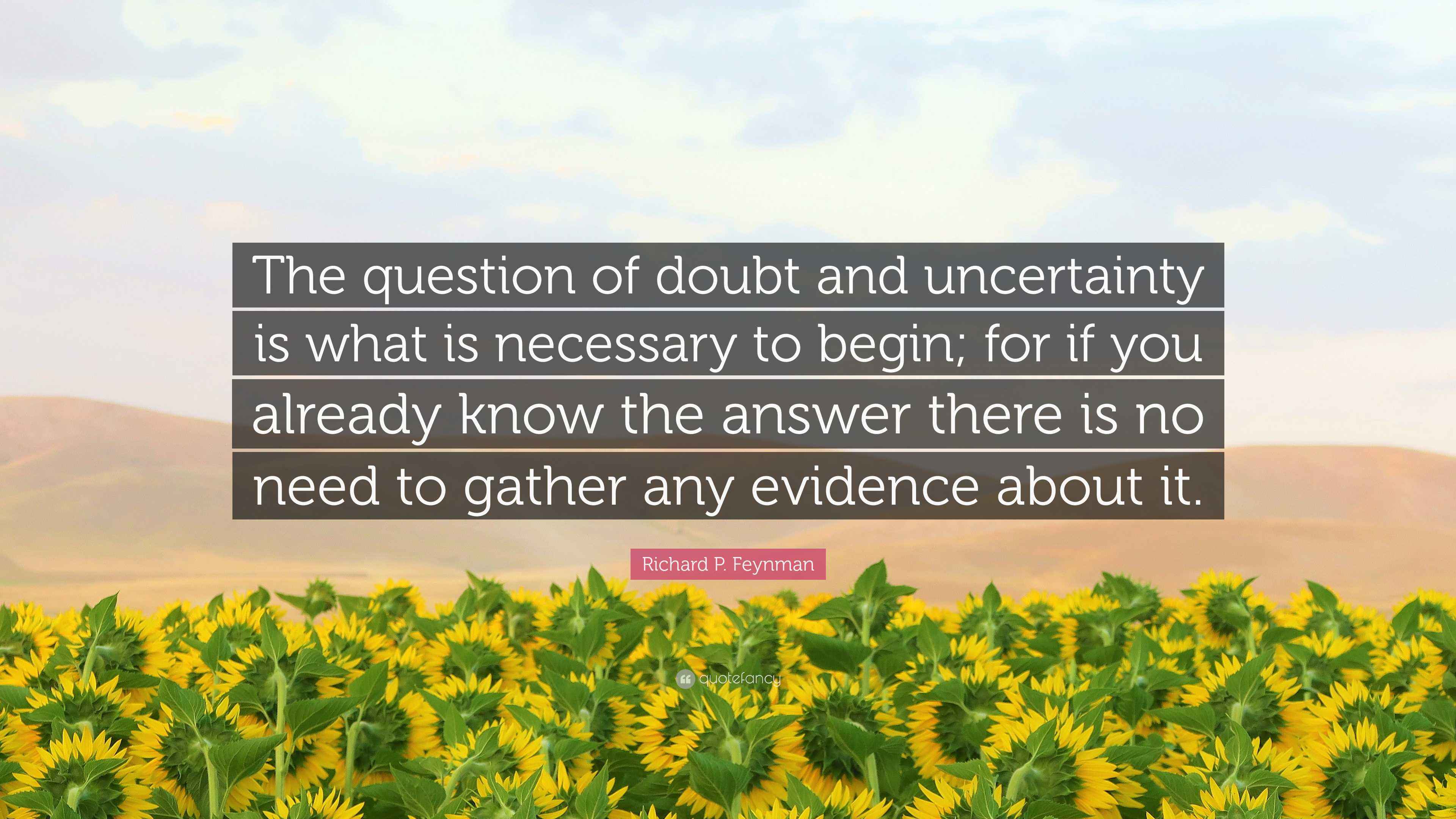 Richard P. Feynman Quote: “The question of doubt and uncertainty is ...
