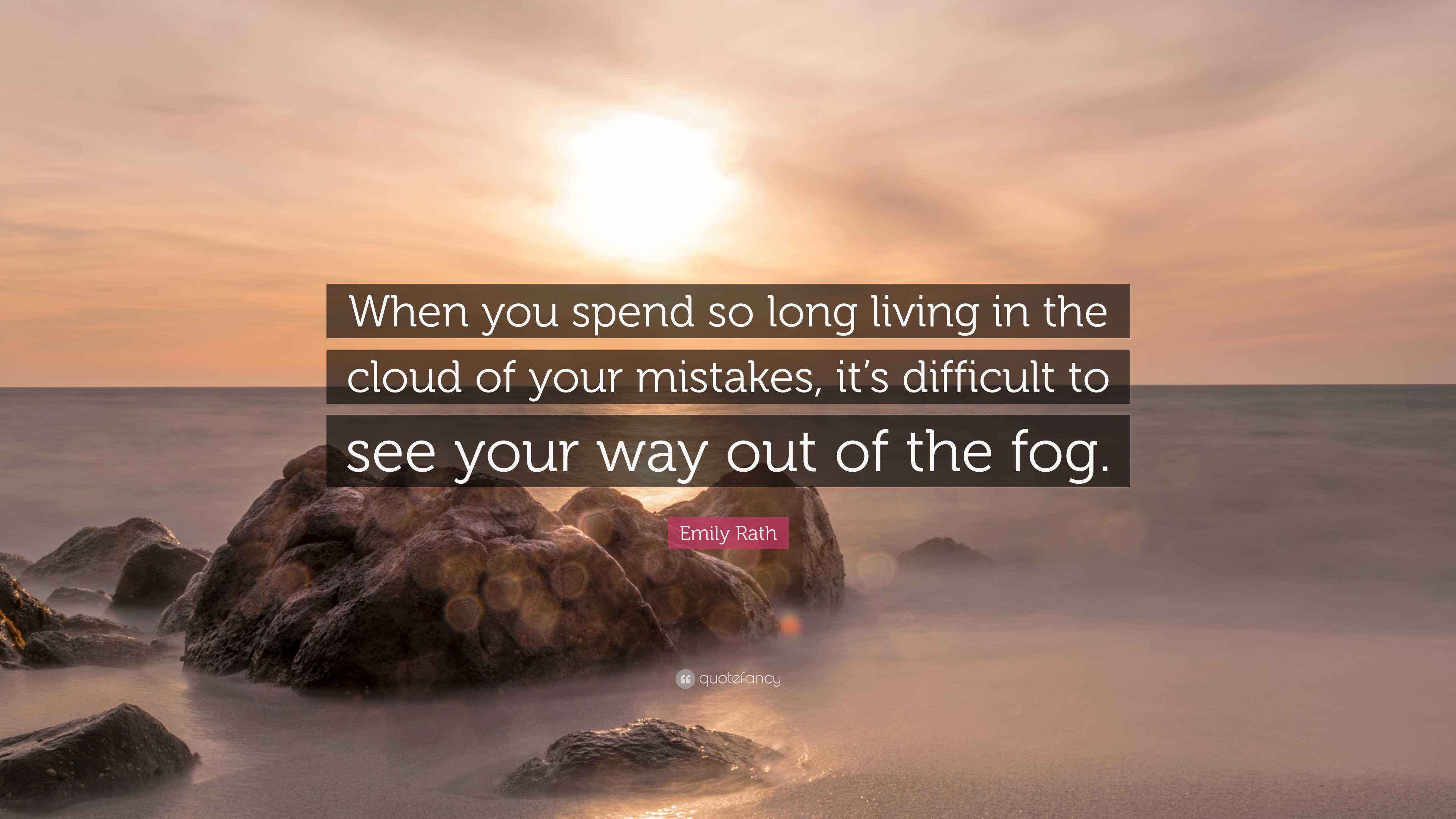 Emily Rath Quote: “When you spend so long living in the cloud of your ...