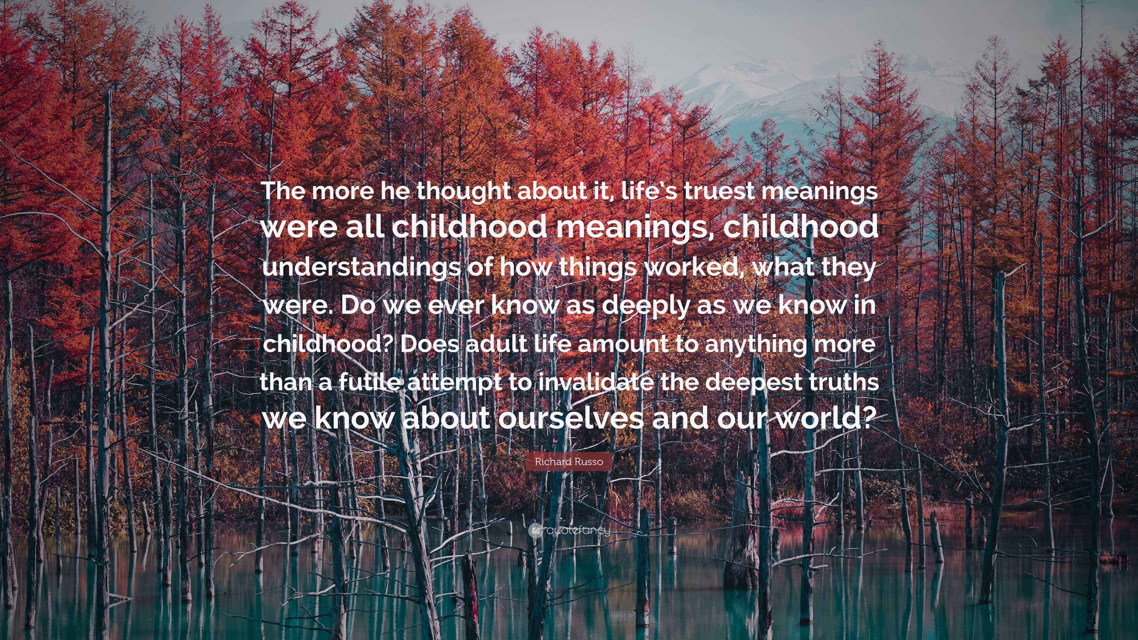 Richard Russo Quote: “The more he thought about it, life’s truest ...