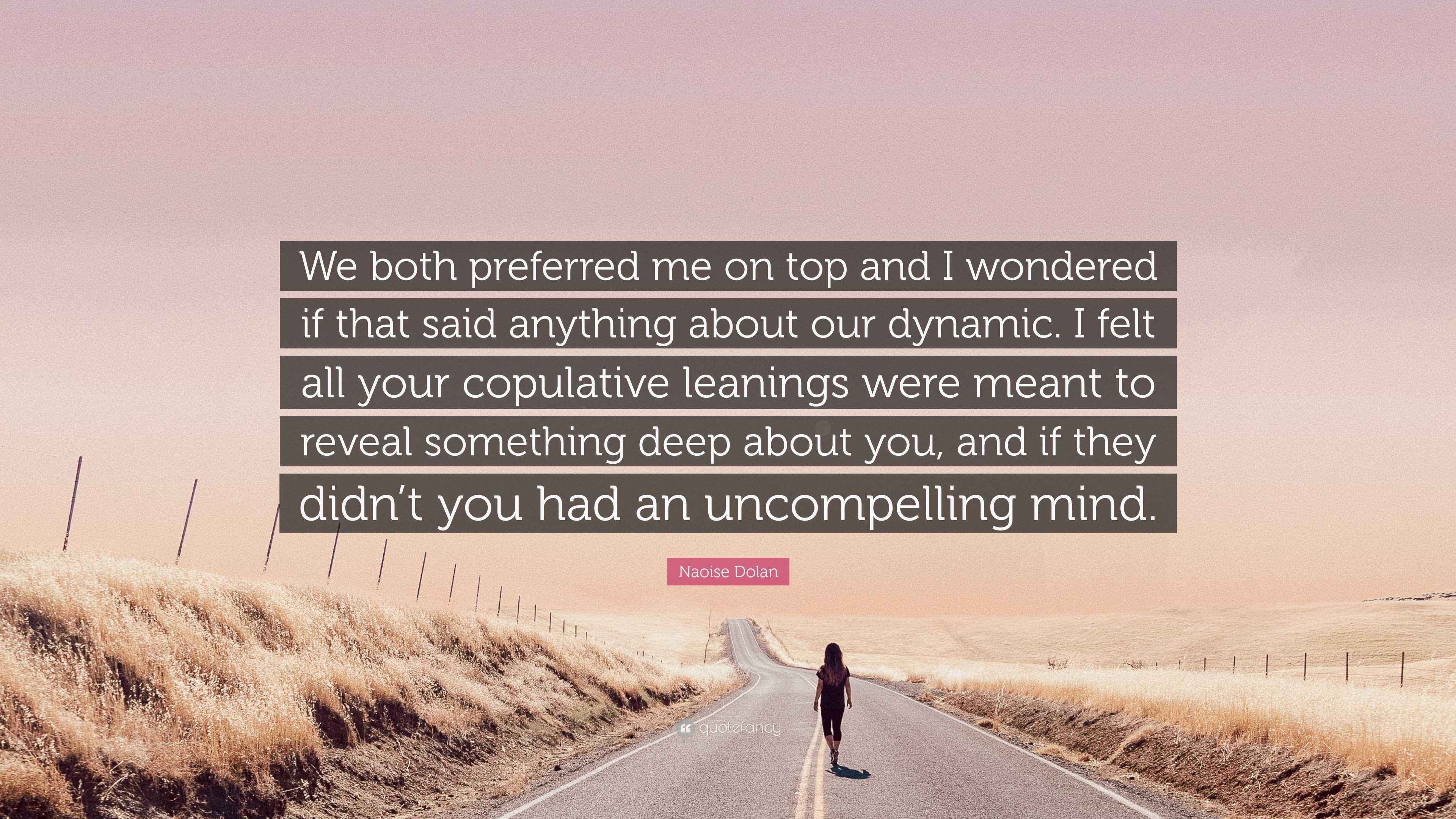 Naoise Dolan Quote: “We both preferred me on top and I wondered if that ...