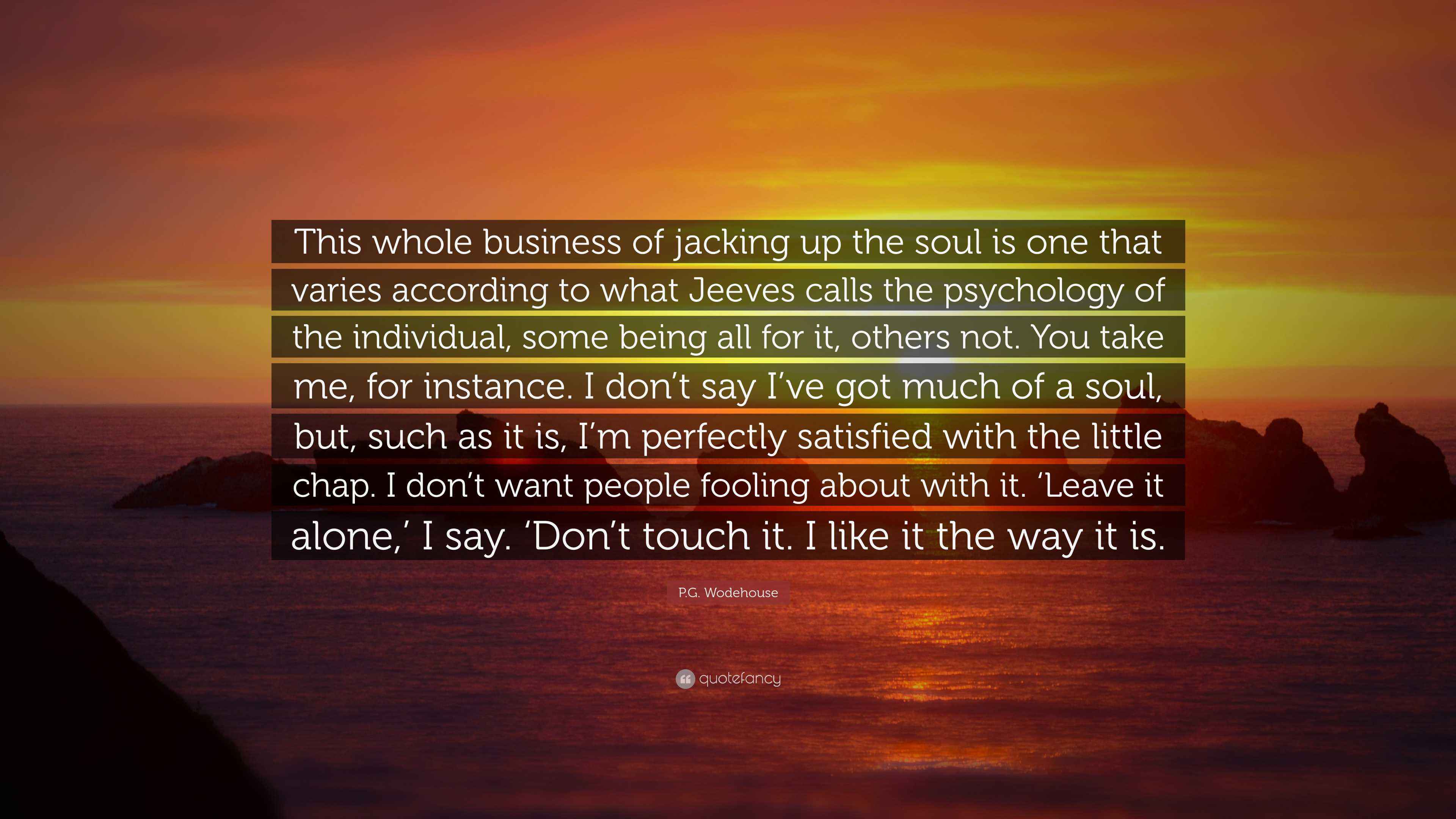 P.G. Wodehouse Quote: “This whole business of jacking up the soul is ...