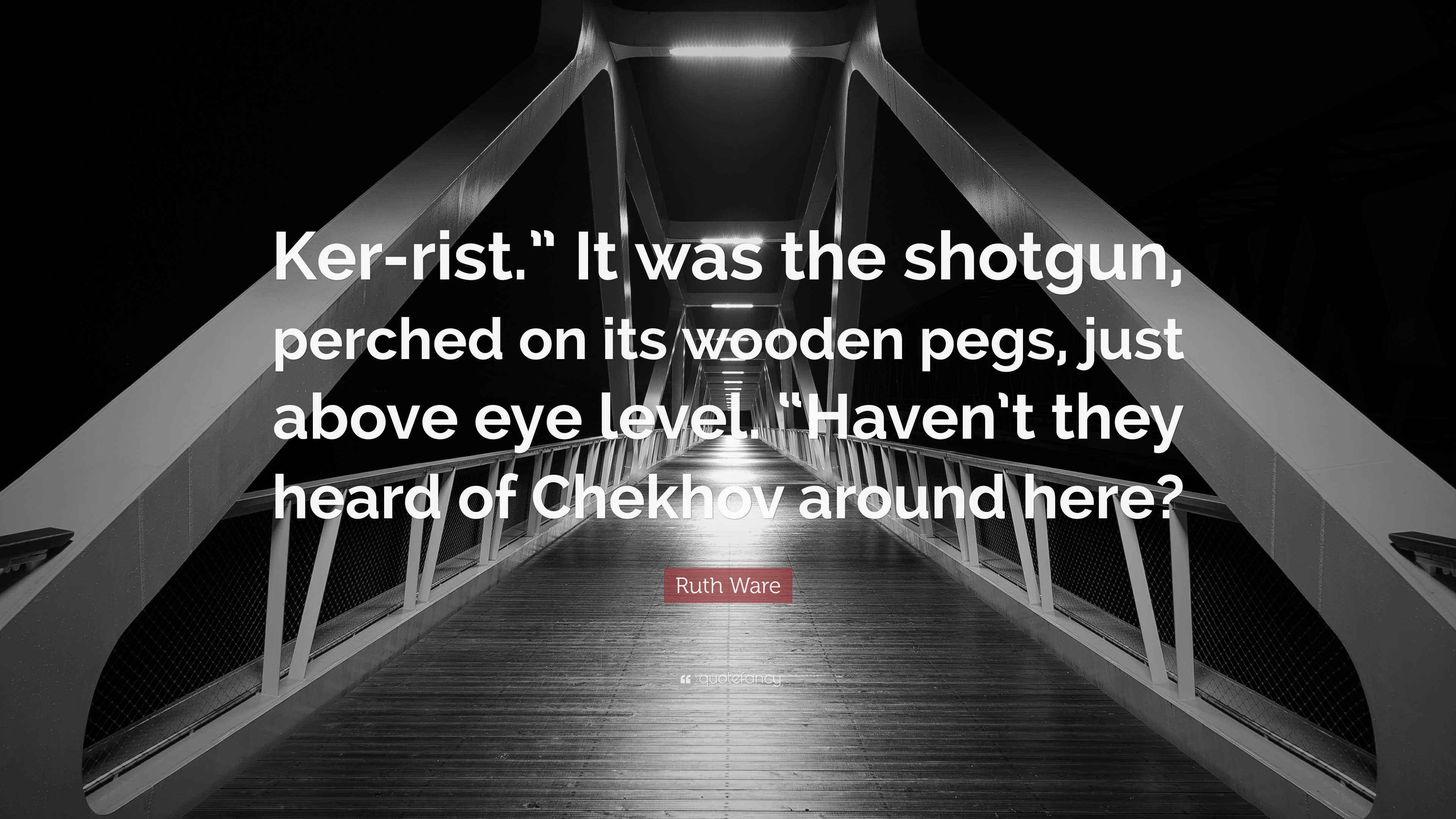Ruth Ware Quote: “Ker-rist.” It was the shotgun, perched on its wooden ...