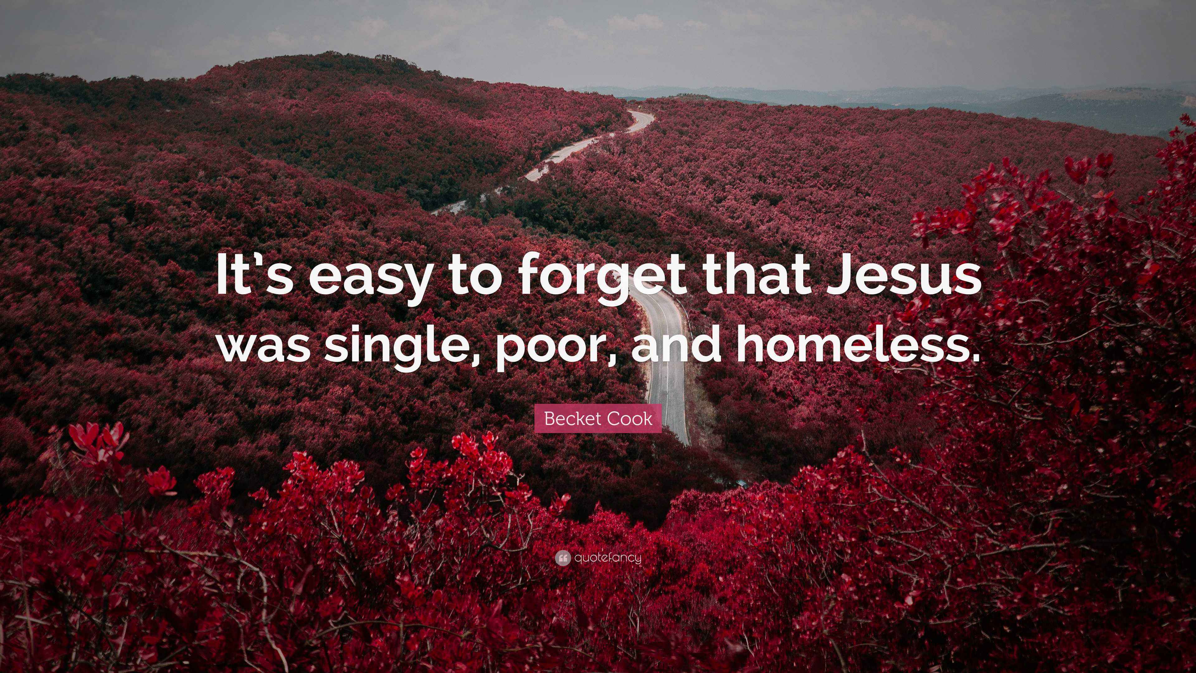 Becket Cook Quote: “It’s easy to forget that Jesus was single, poor ...