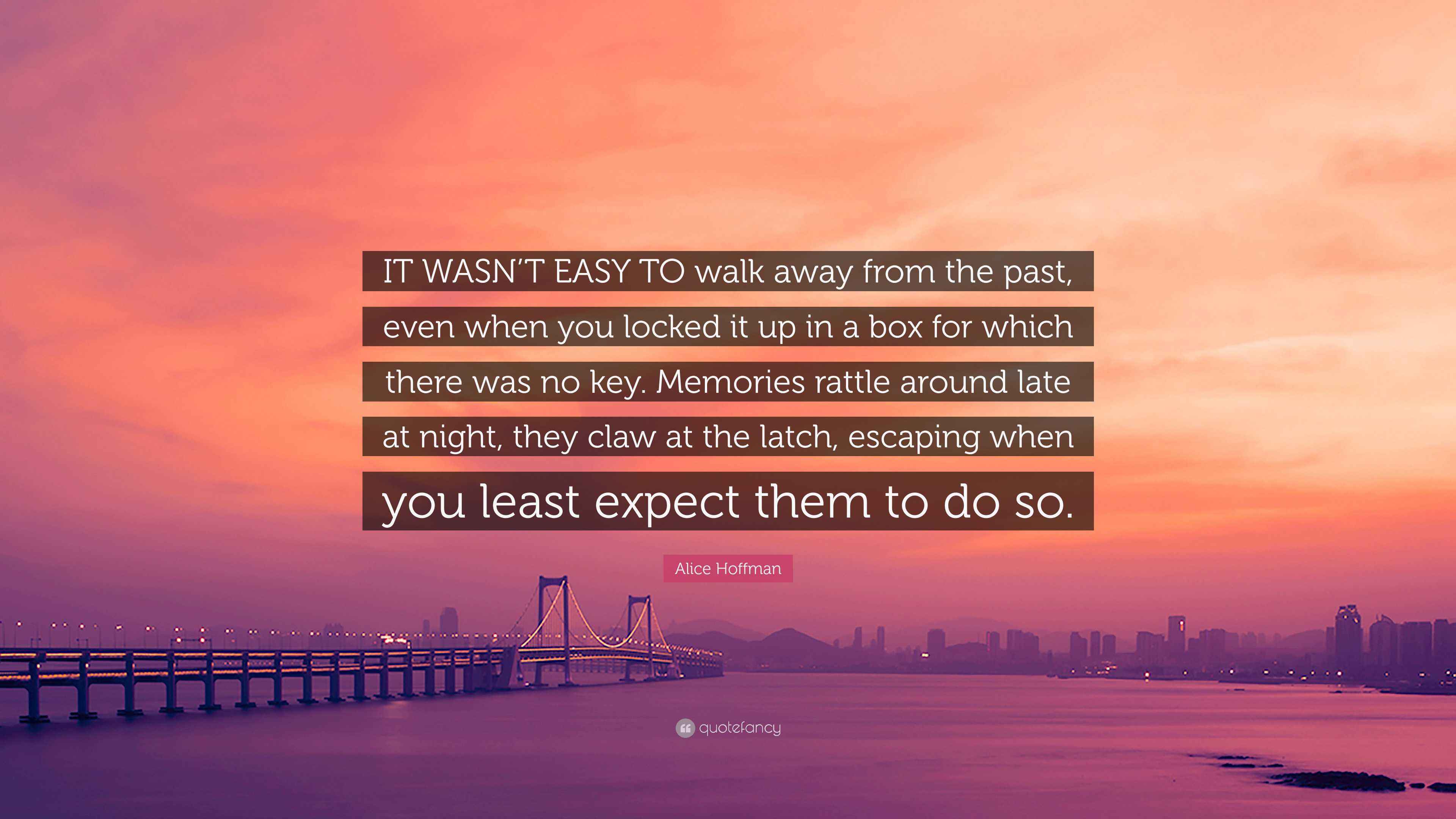 Alice Hoffman Quote: “IT WASN’T EASY TO walk away from the past, even ...