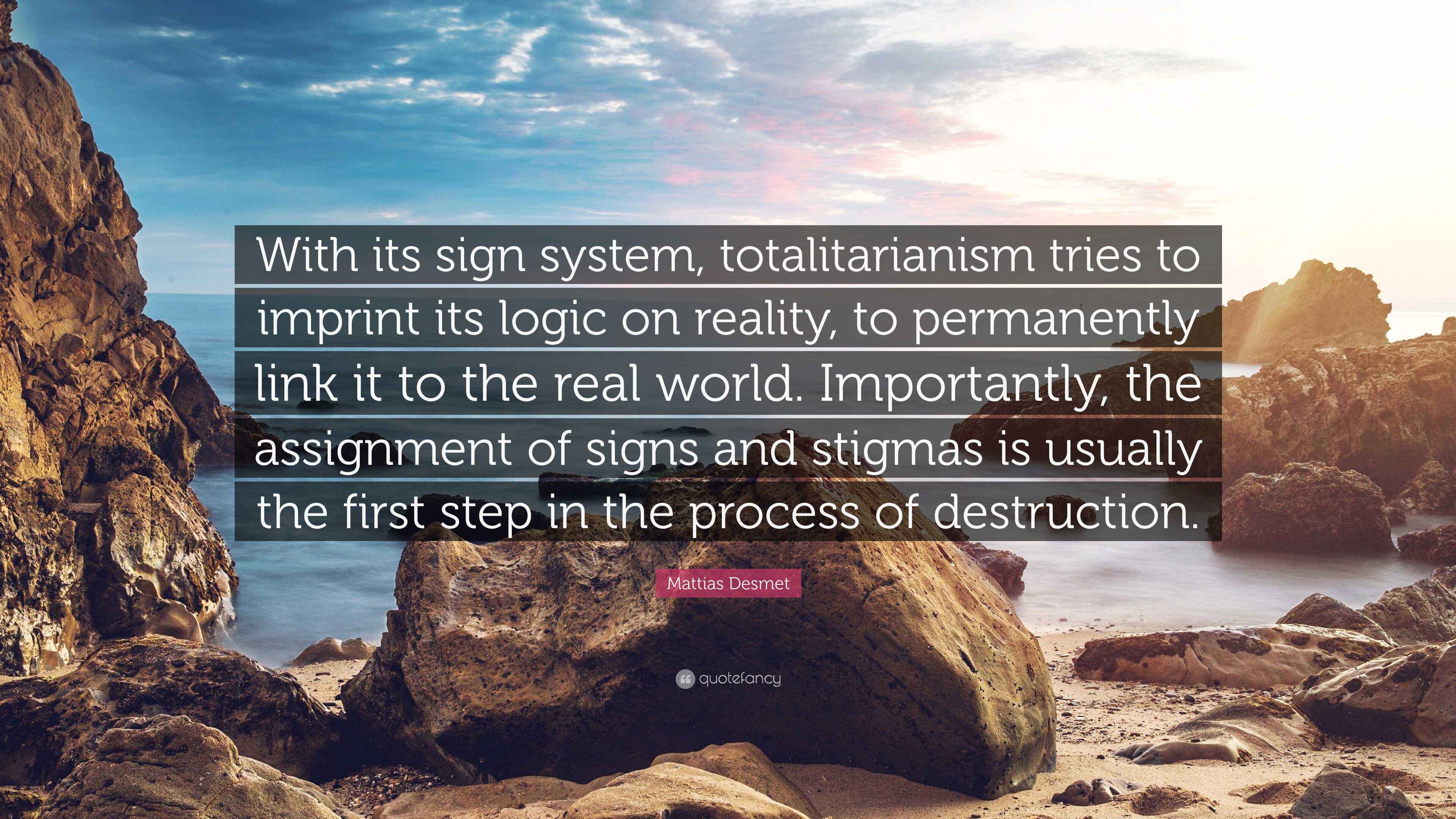 Mattias Desmet Quote: “With its sign system, totalitarianism tries to ...