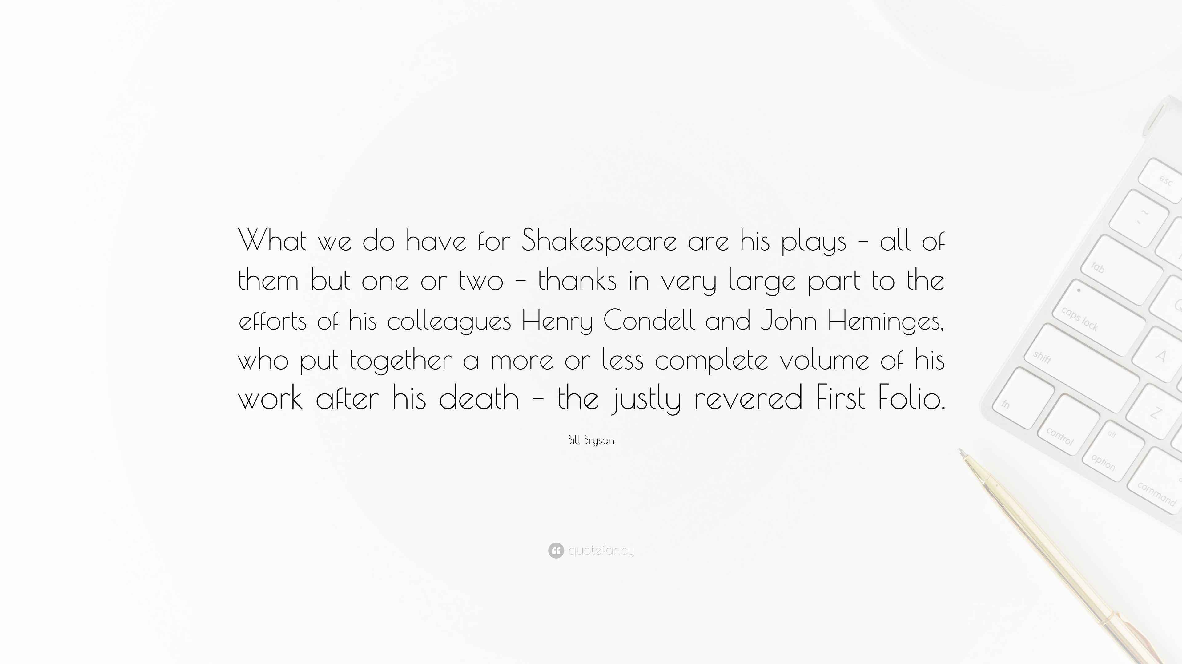 Bill Bryson Quote: “What we do have for Shakespeare are his plays – all ...