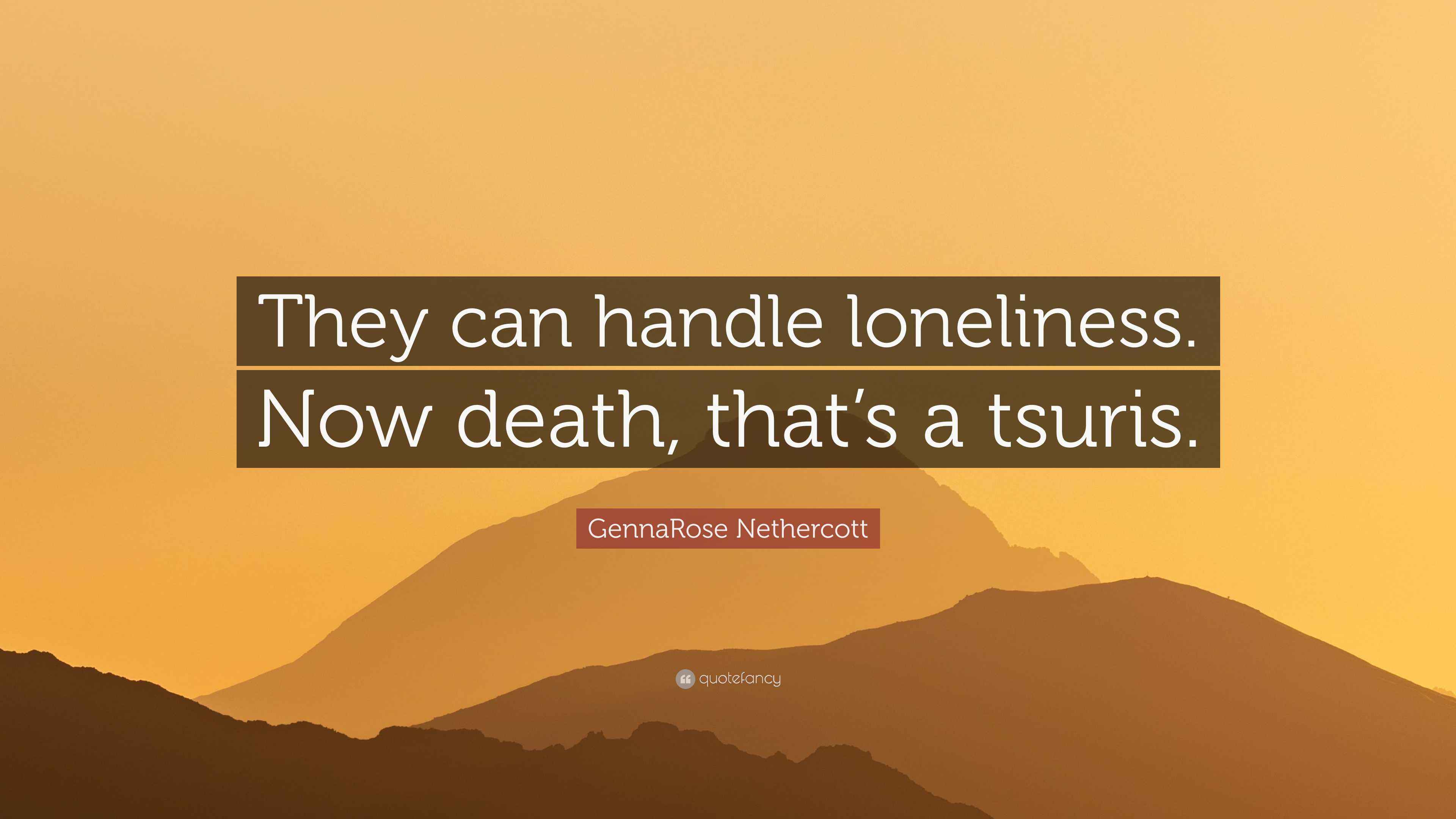 GennaRose Nethercott Quote: “They can handle loneliness. Now death ...