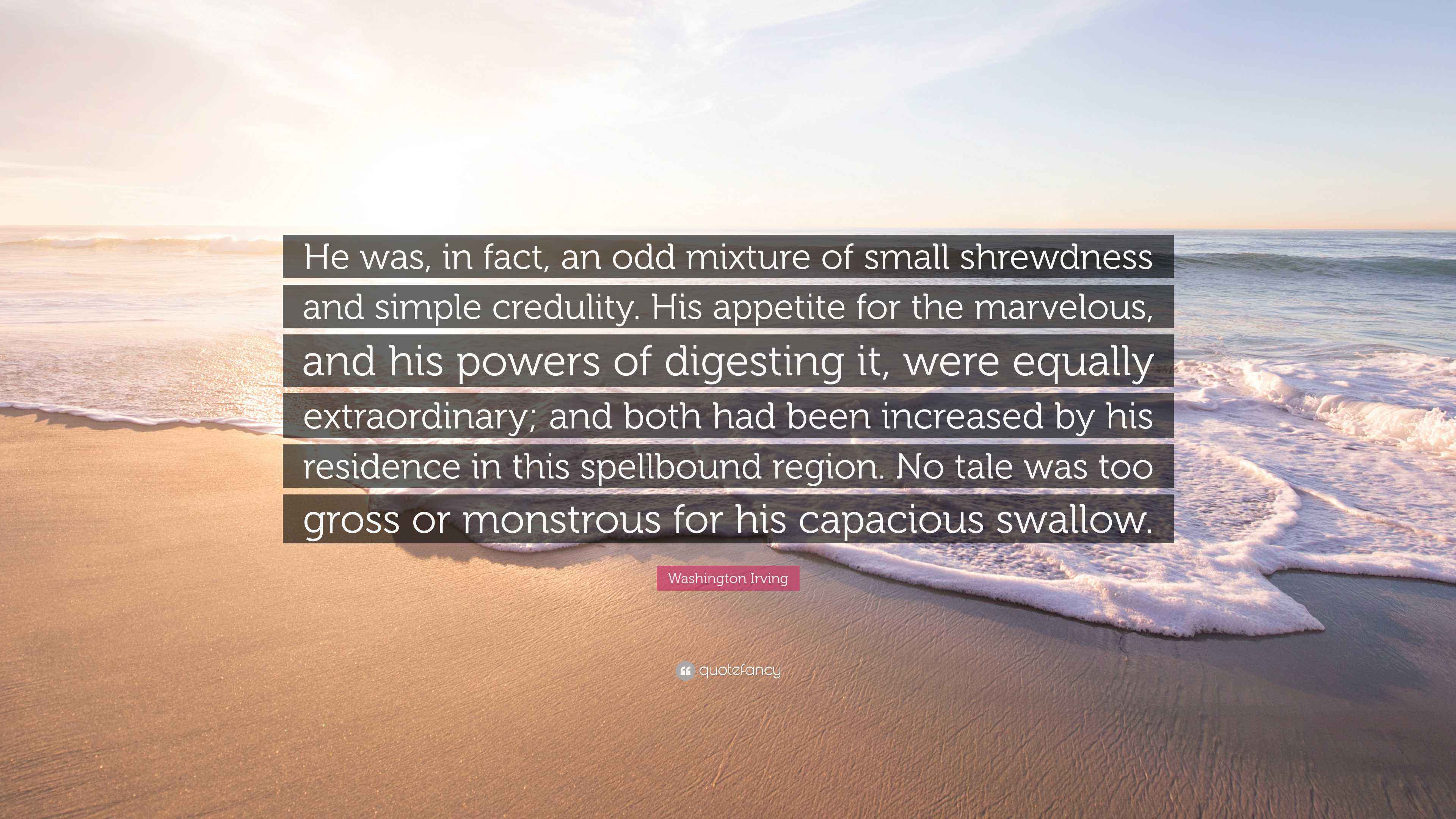 Washington Irving Quote: “He was, in fact, an odd mixture of small ...