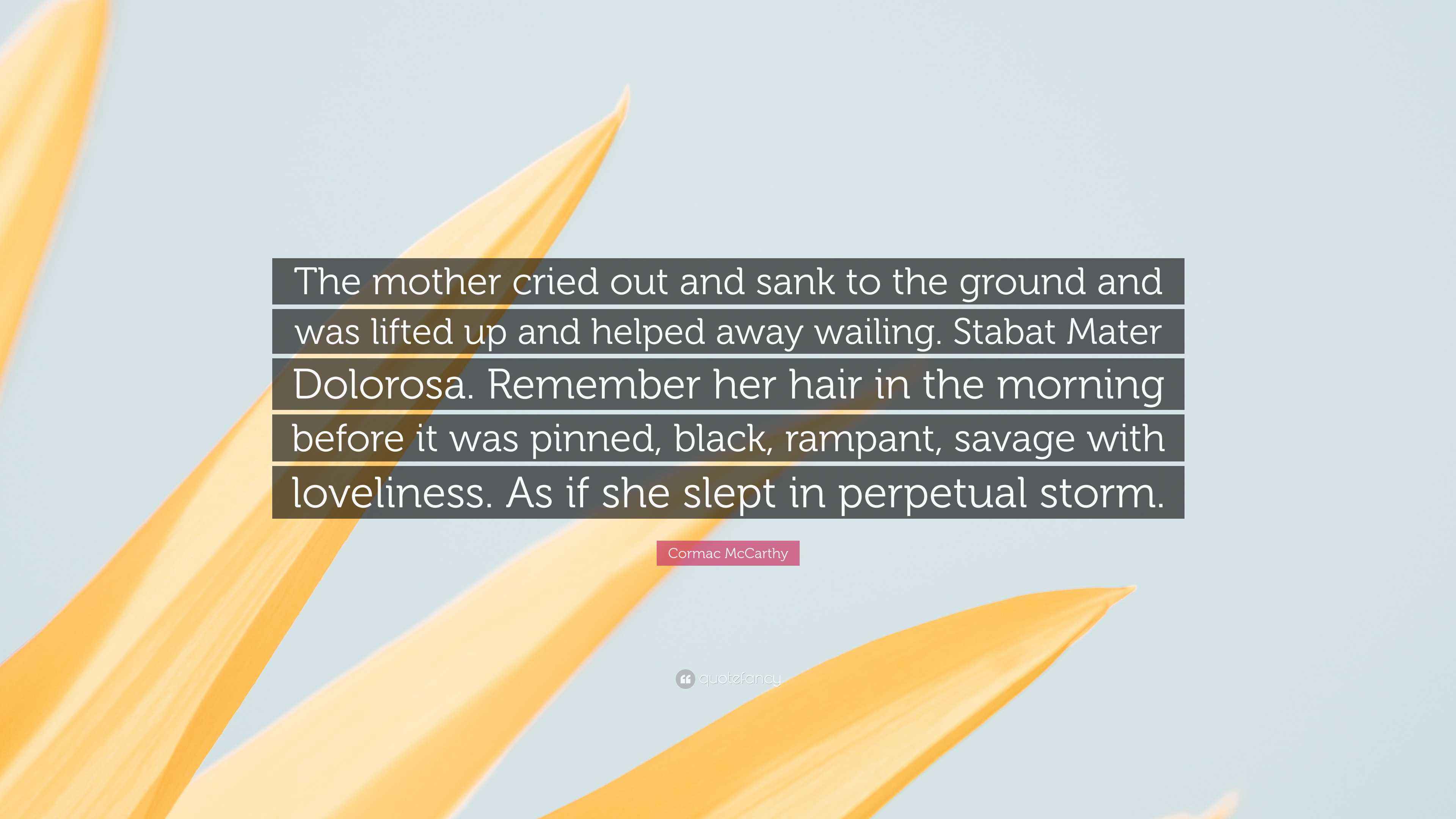 Cormac McCarthy Quote: “The mother cried out and sank to the ground and ...