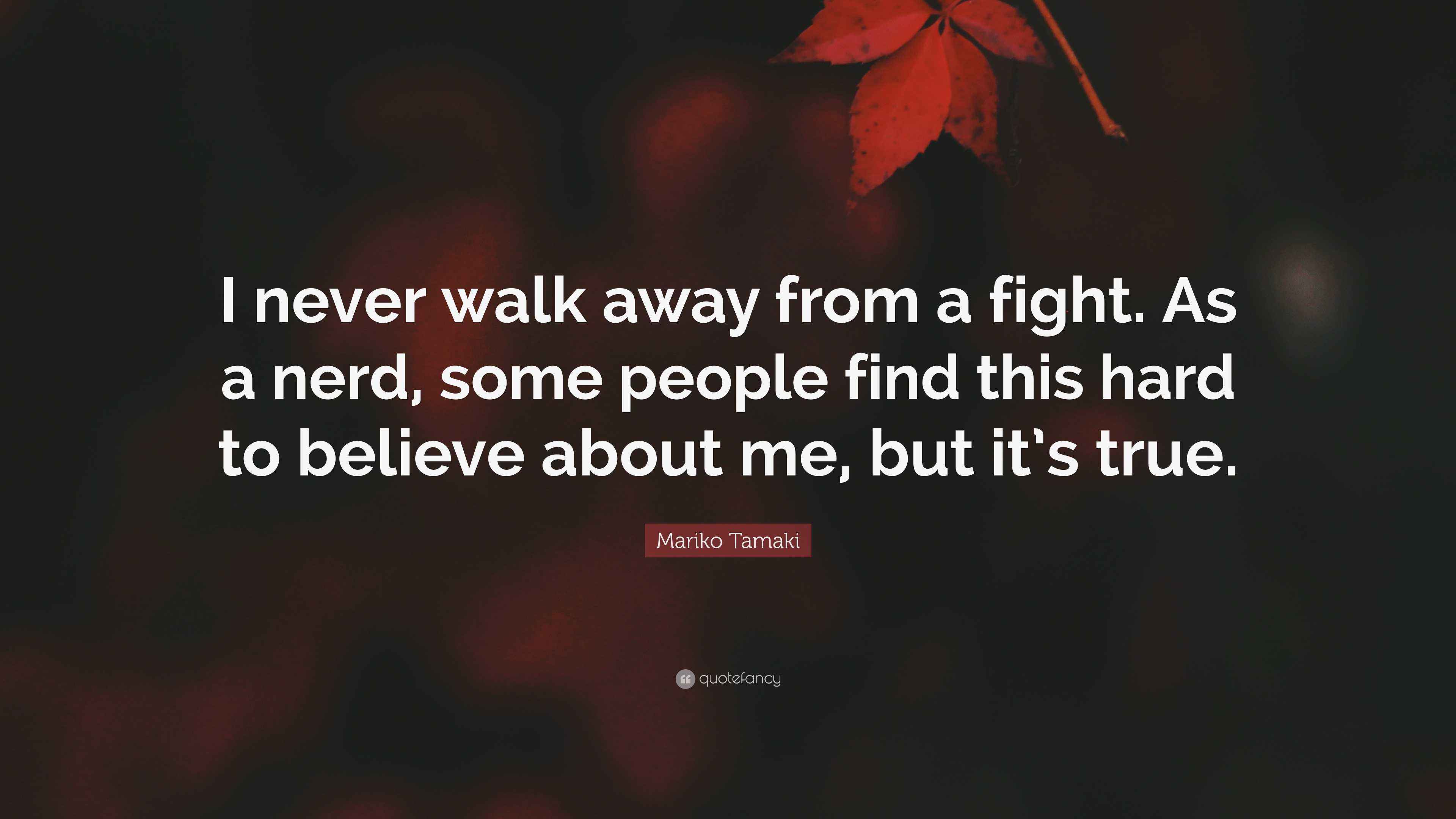 Mariko Tamaki Quote: “I never walk away from a fight. As a nerd, some ...