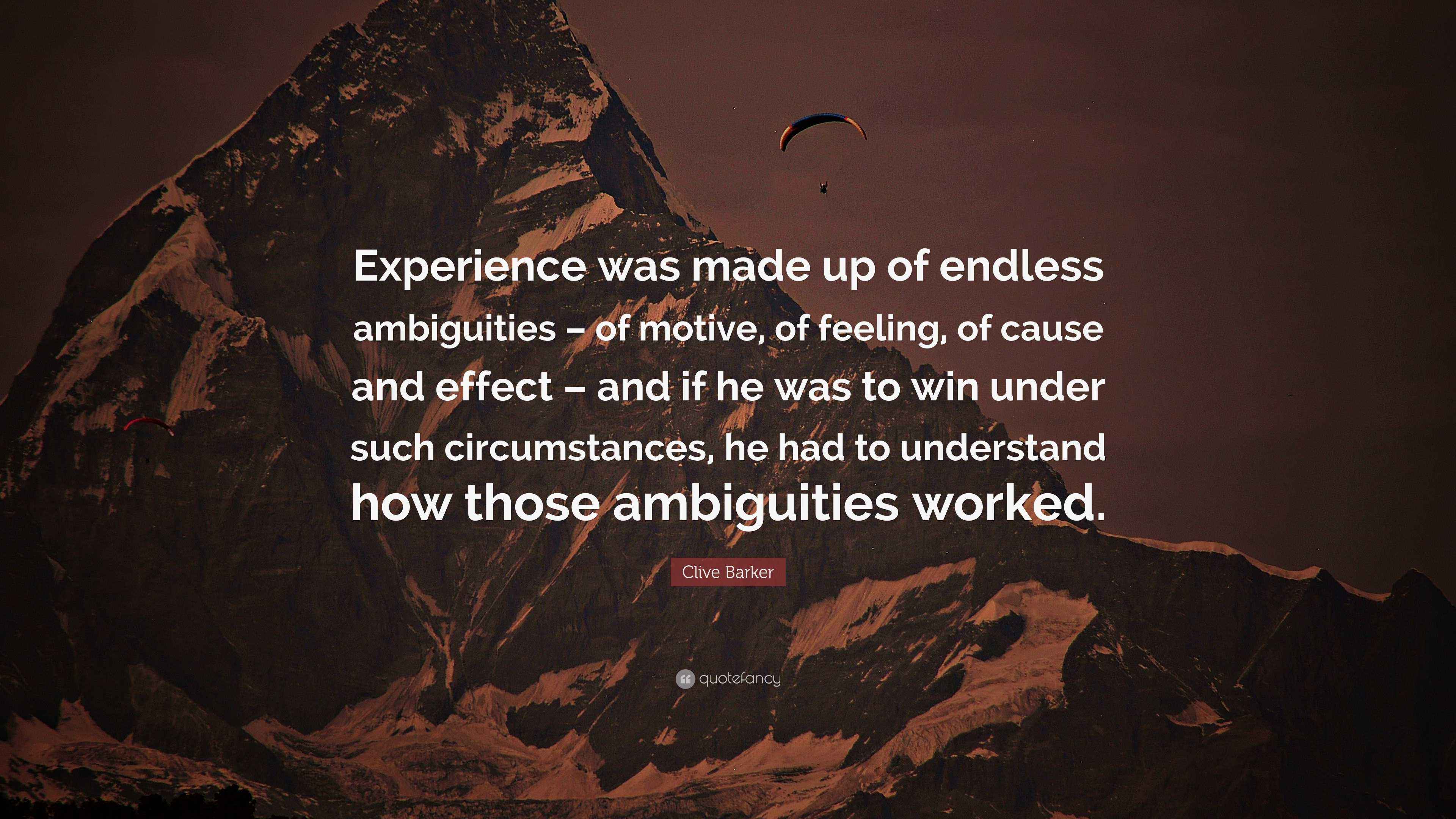 Clive Barker Quote: “Experience was made up of endless ambiguities – of ...