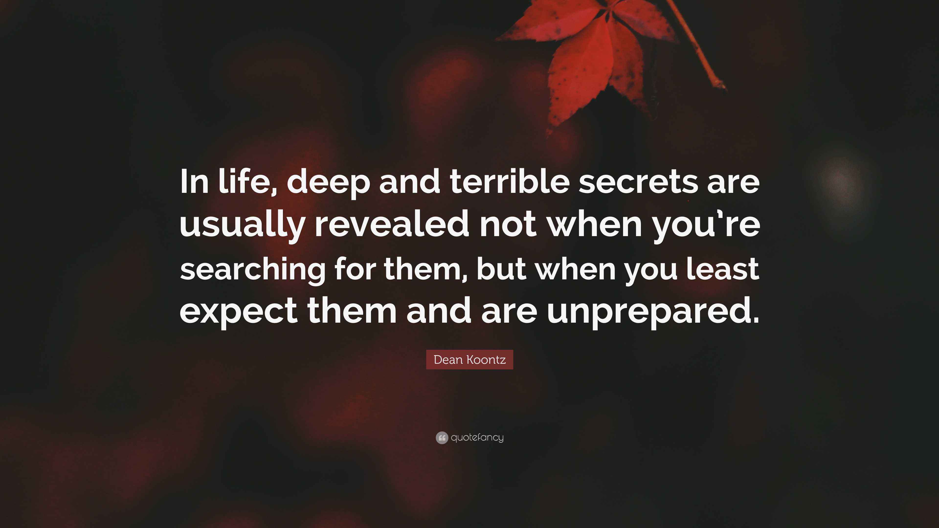 Dean Koontz Quote: “In life, deep and terrible secrets are usually ...