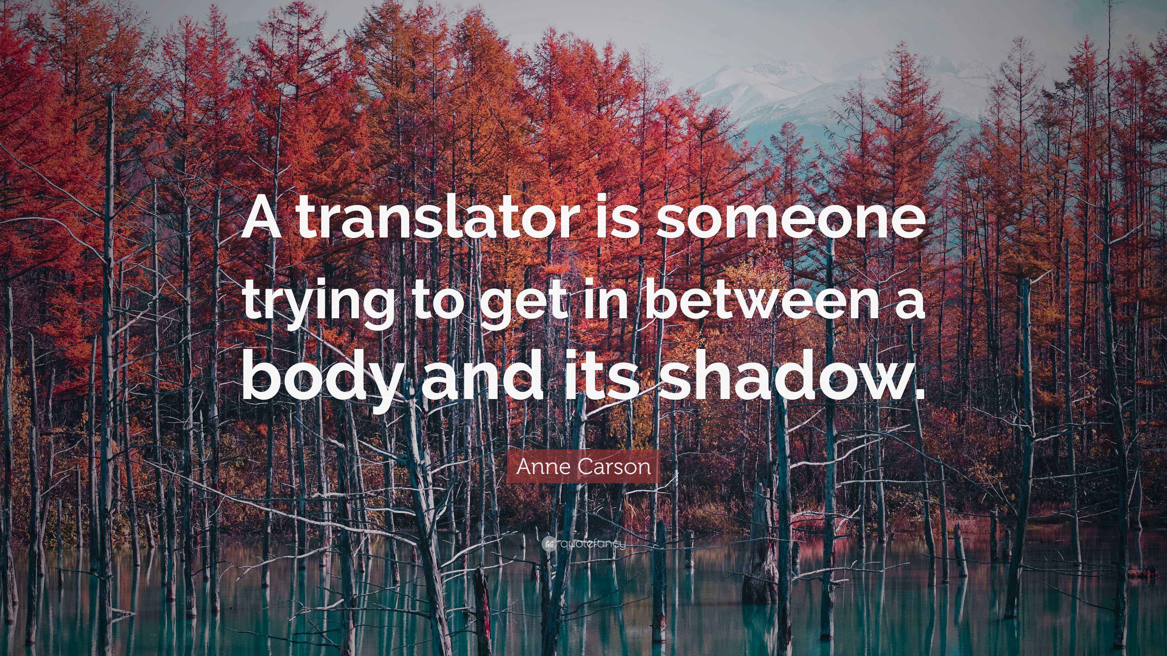 Anne Carson Quote: “A translator is someone trying to get in between a ...