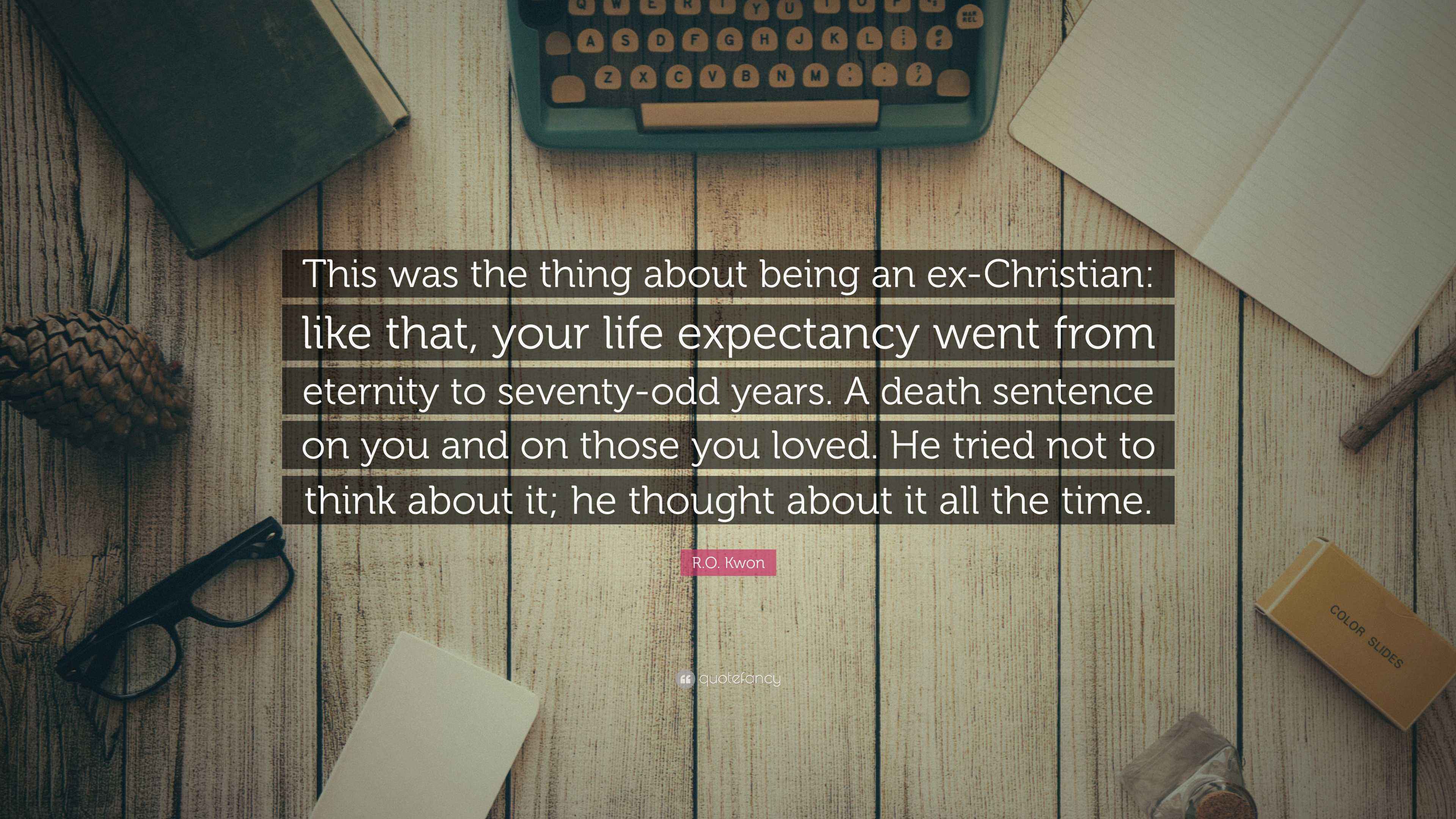 R.O. Kwon Quote: “This was the thing about being an ex-Christian: like ...