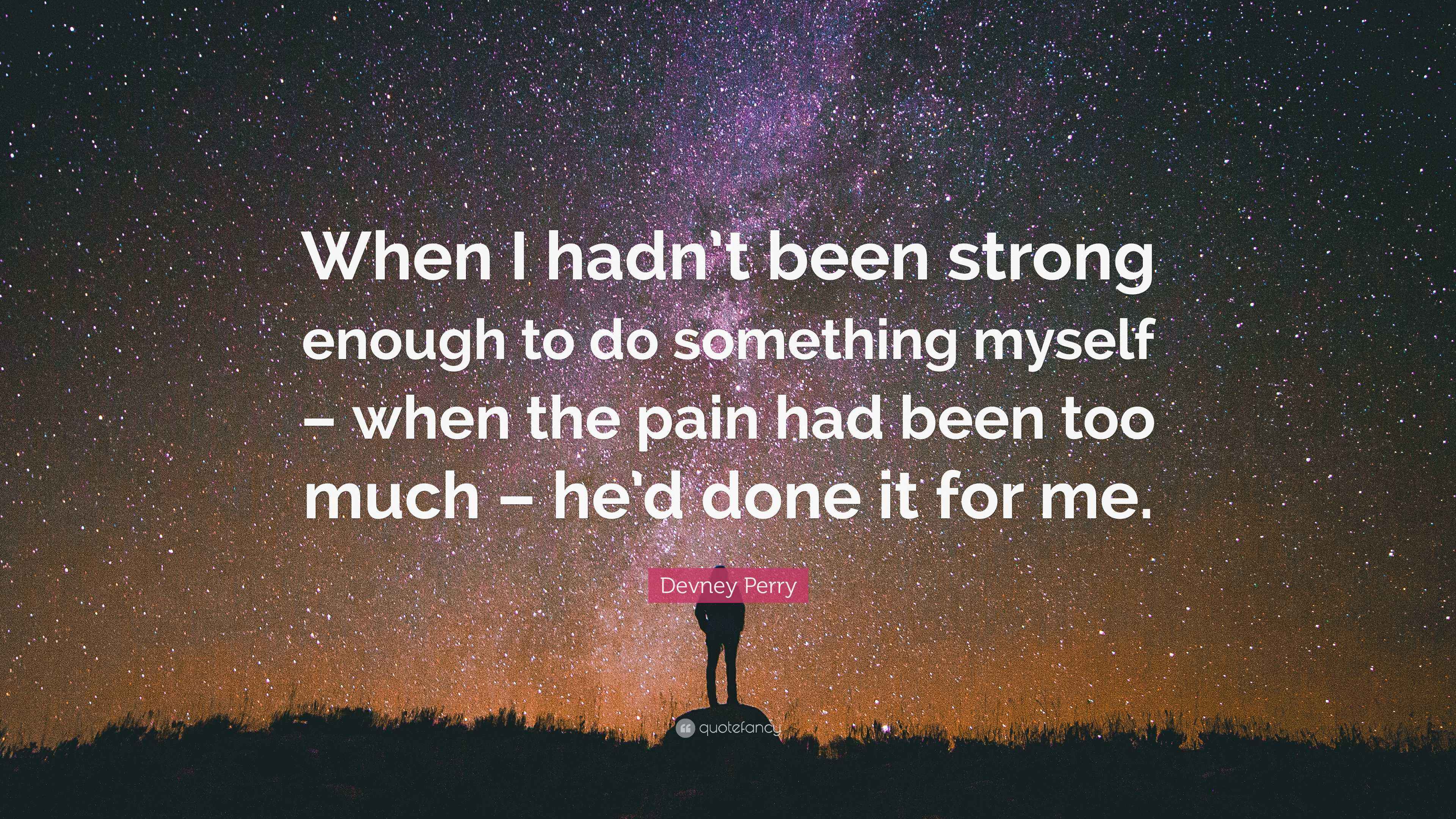 Devney Perry Quote: “When I hadn’t been strong enough to do something ...