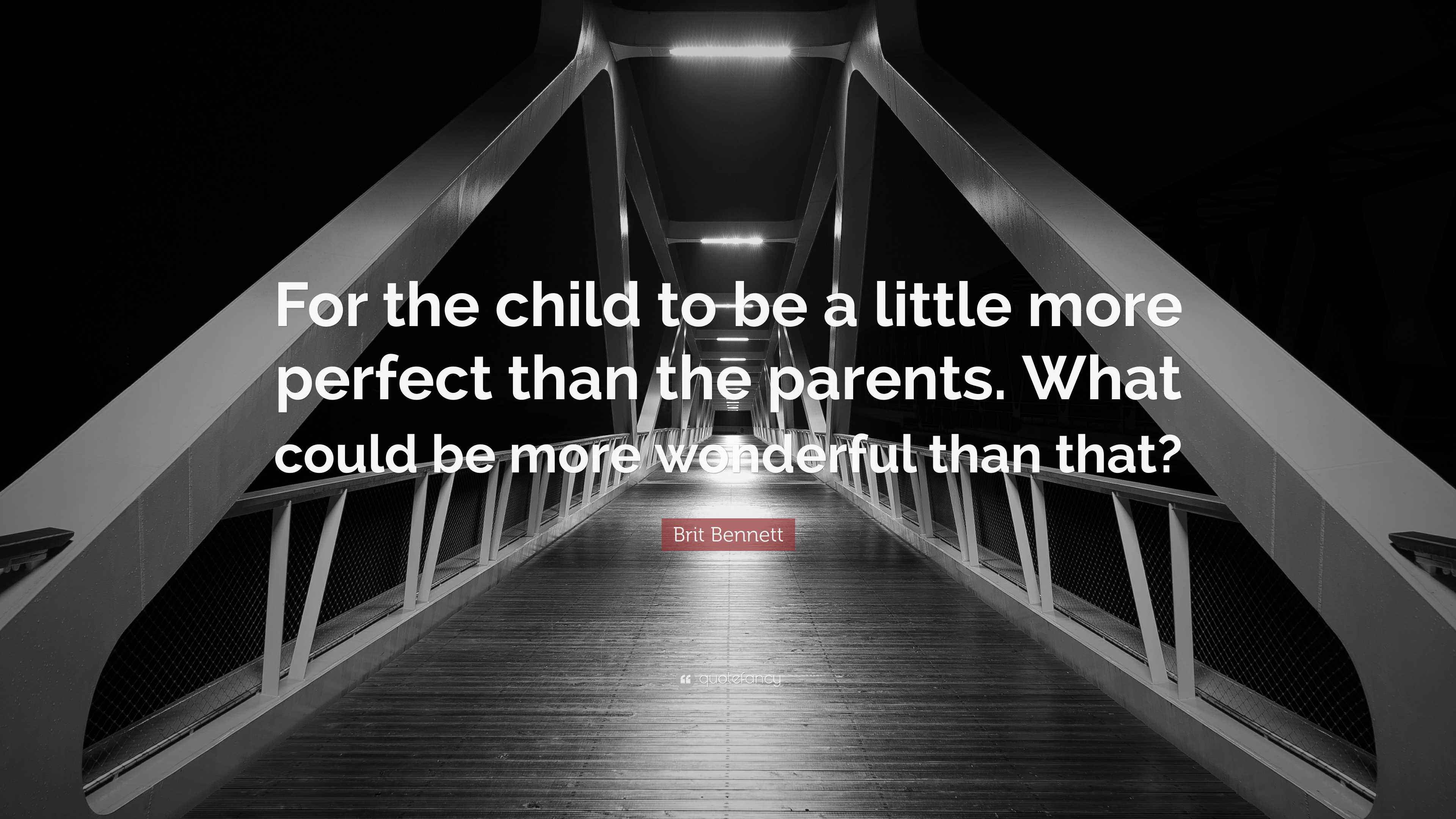 Brit Bennett Quote: “For the child to be a little more perfect than the ...