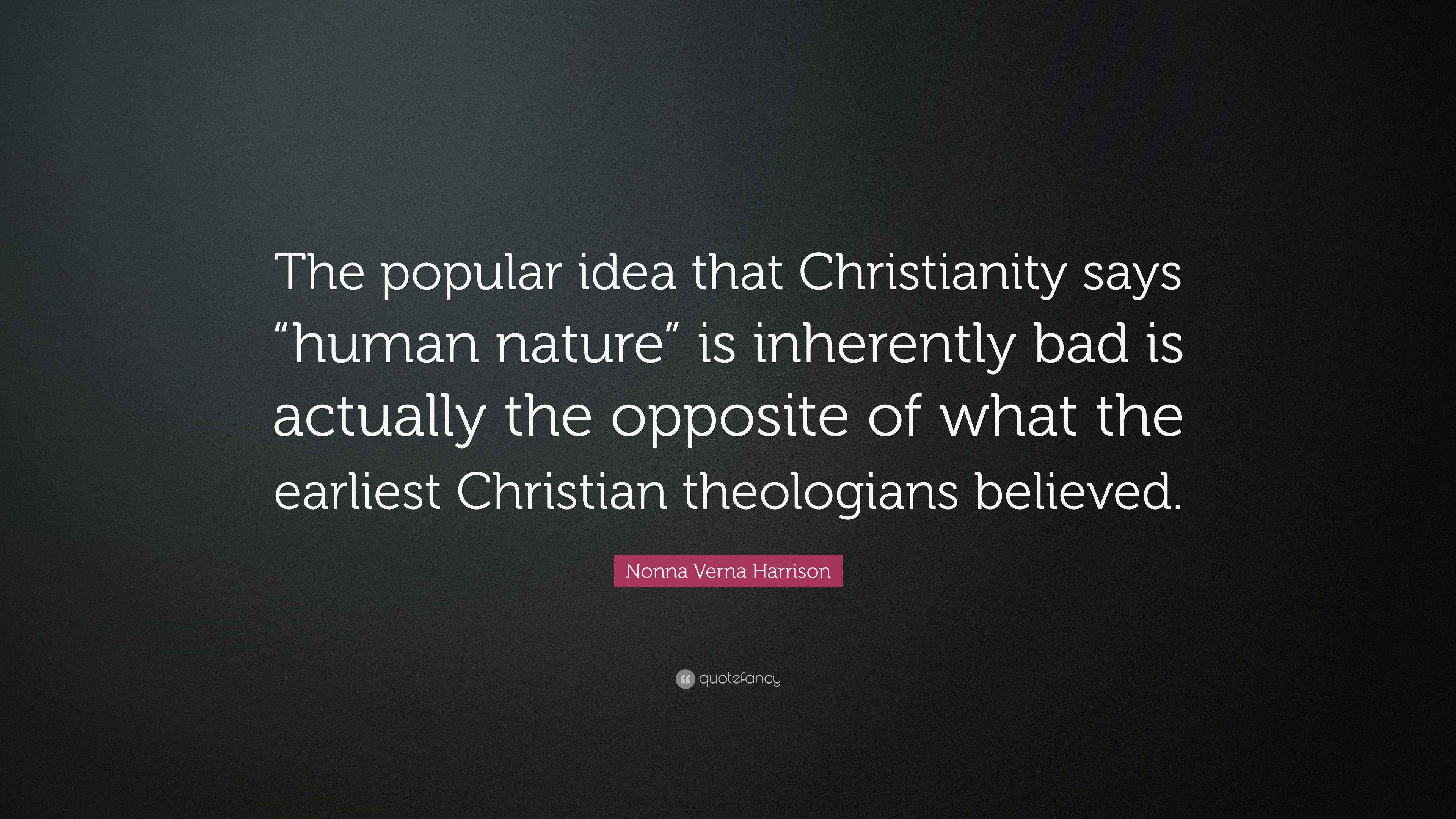 Nonna Verna Harrison Quote: “The popular idea that Christianity says ...