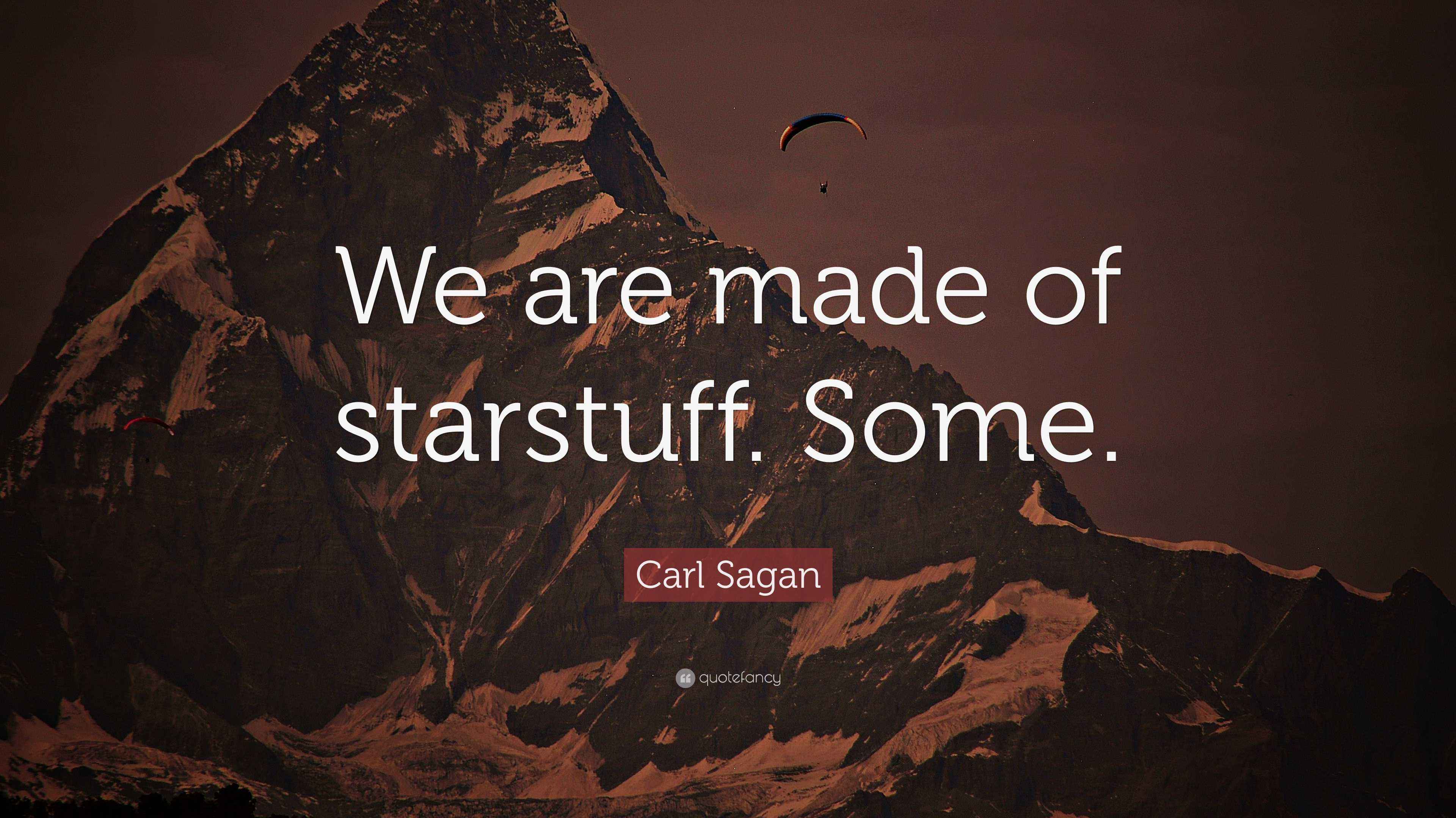 Carl Sagan Quote: “We are made of starstuff. Some.”