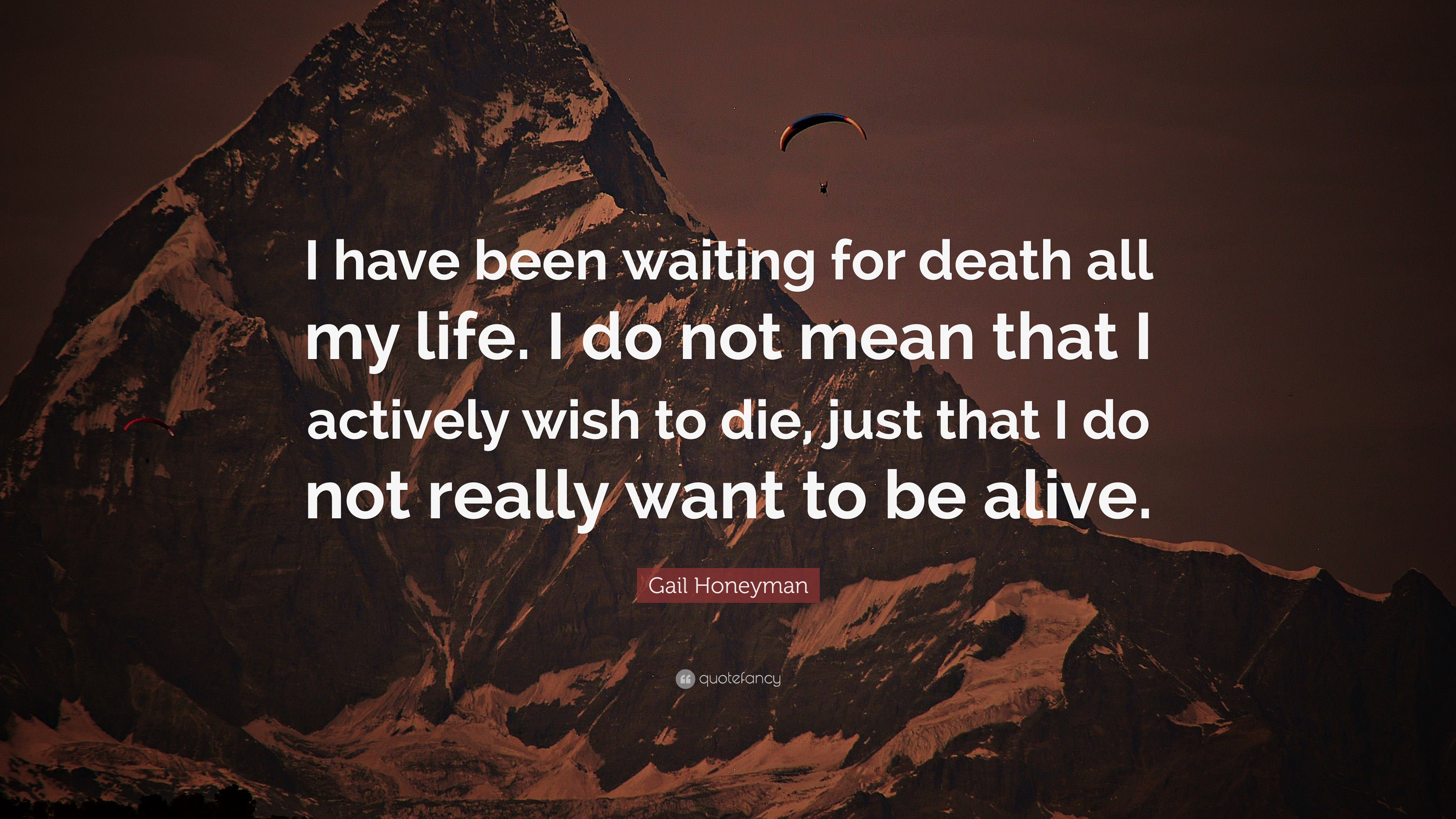 Gail Honeyman Quote: “I have been waiting for death all my life. I do ...